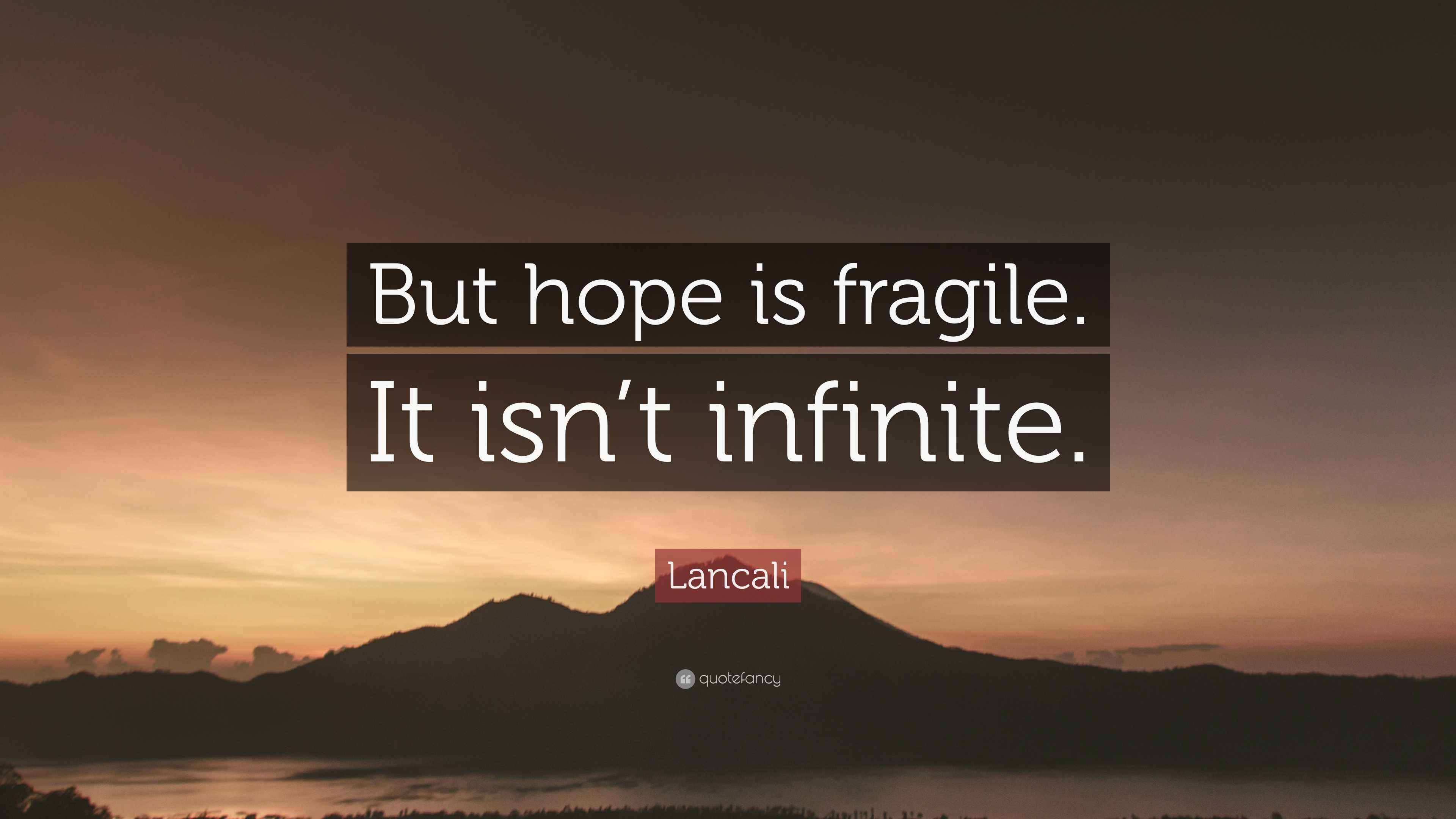 Lancali Quote: “But hope is fragile. It isn’t infinite.”