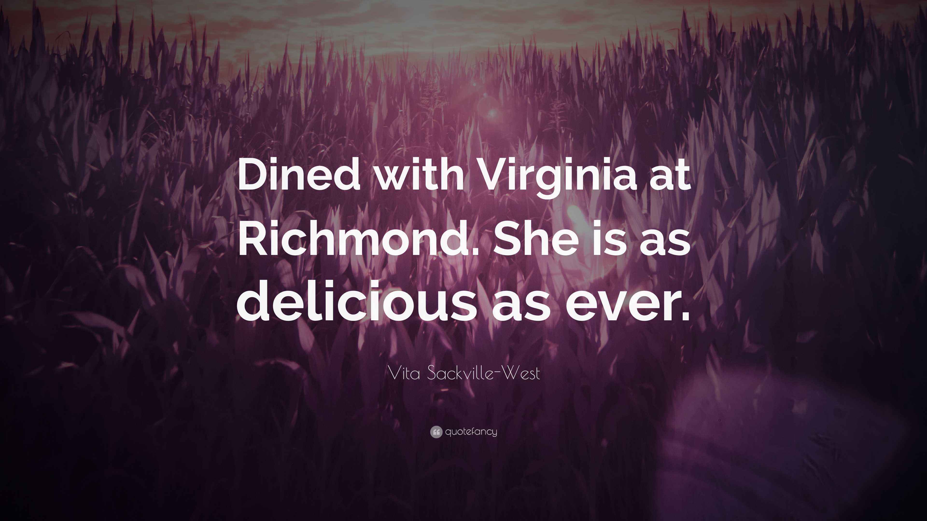 Vita Sackville-West Quote: “Dined with Virginia at Richmond. She is as ...