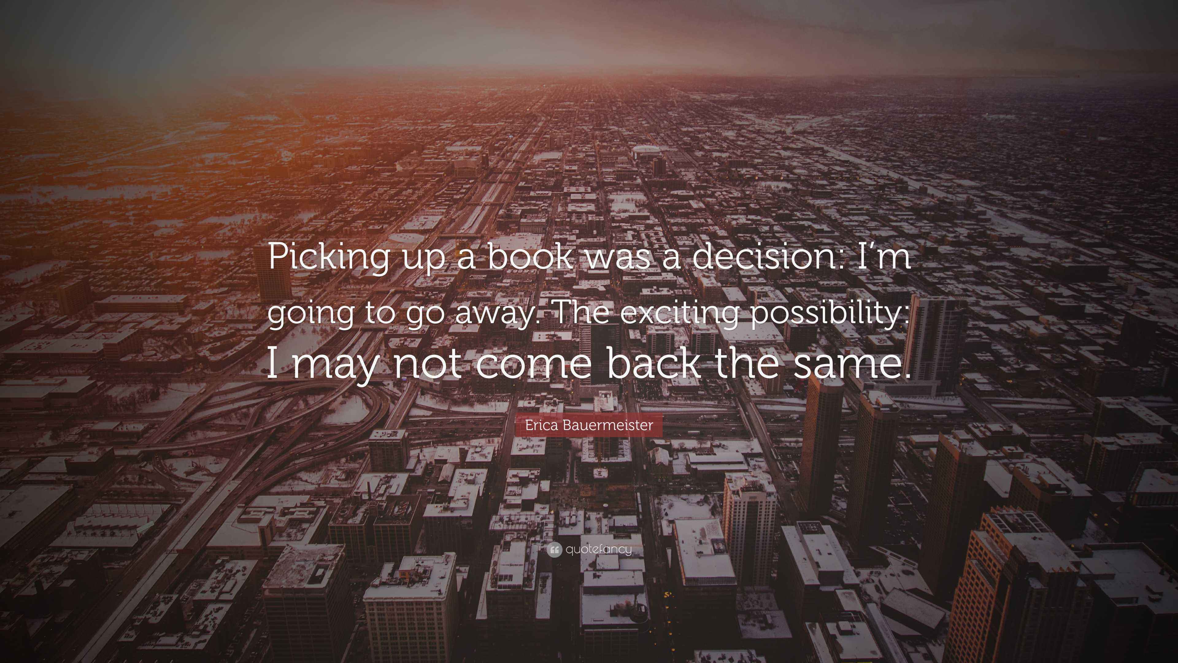 Erica Bauermeister Quote: “Picking up a book was a decision: I’m going ...