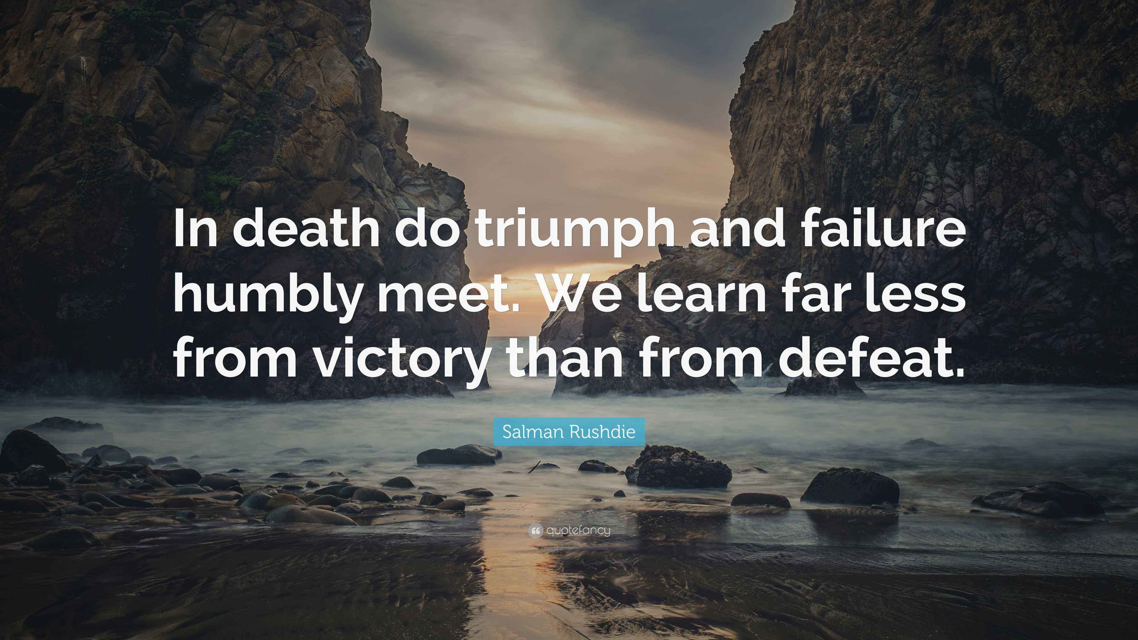 Salman Rushdie Quote: “In death do triumph and failure humbly meet. We ...