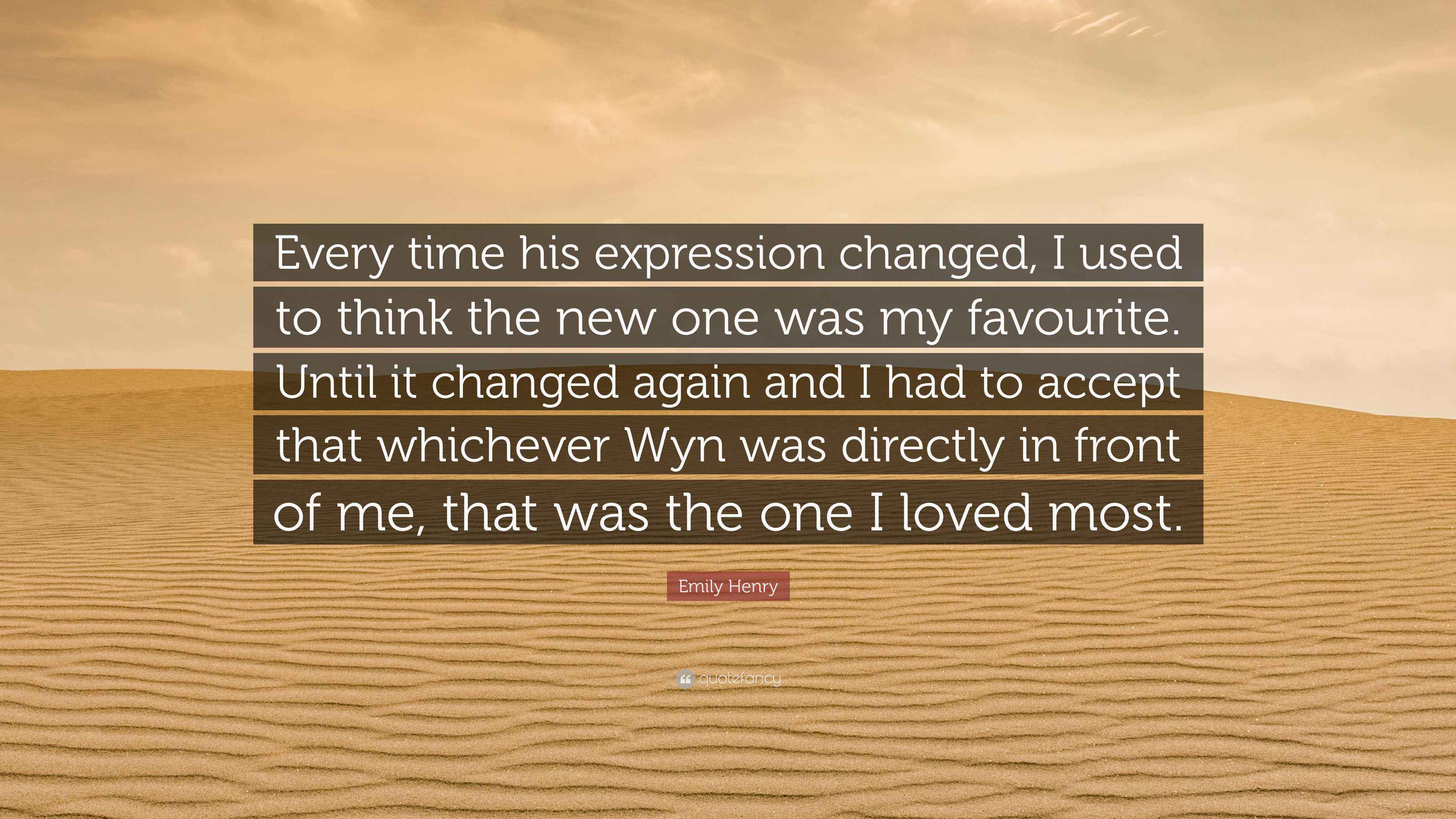 Emily Henry Quote: “Every time his expression changed, I used to think ...
