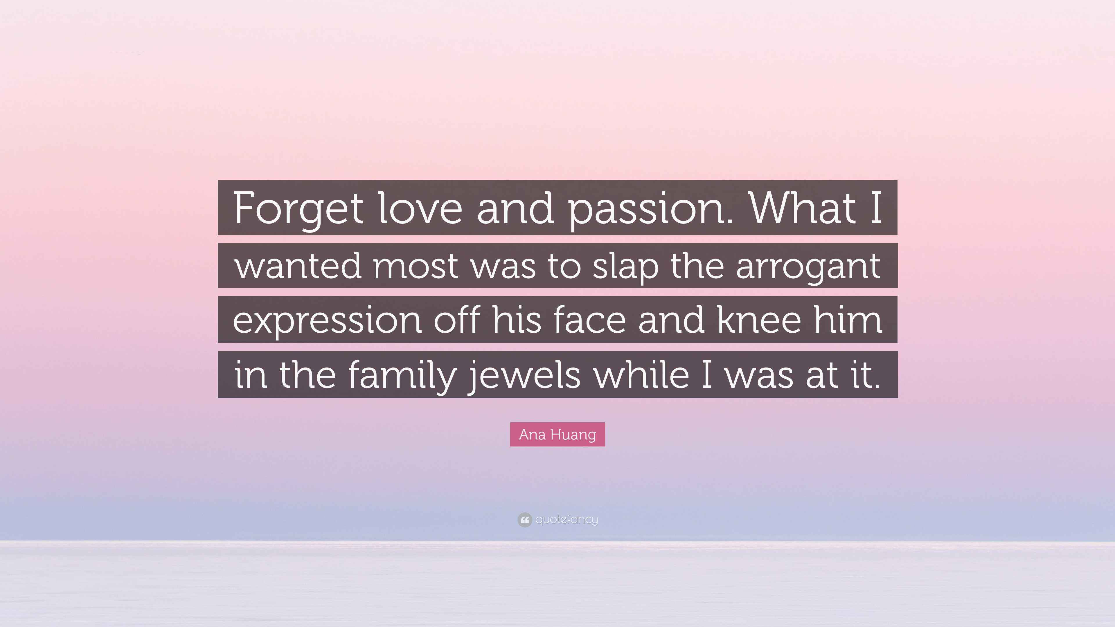 Ana Huang Quote: “Forget love and passion. What I wanted most was to ...