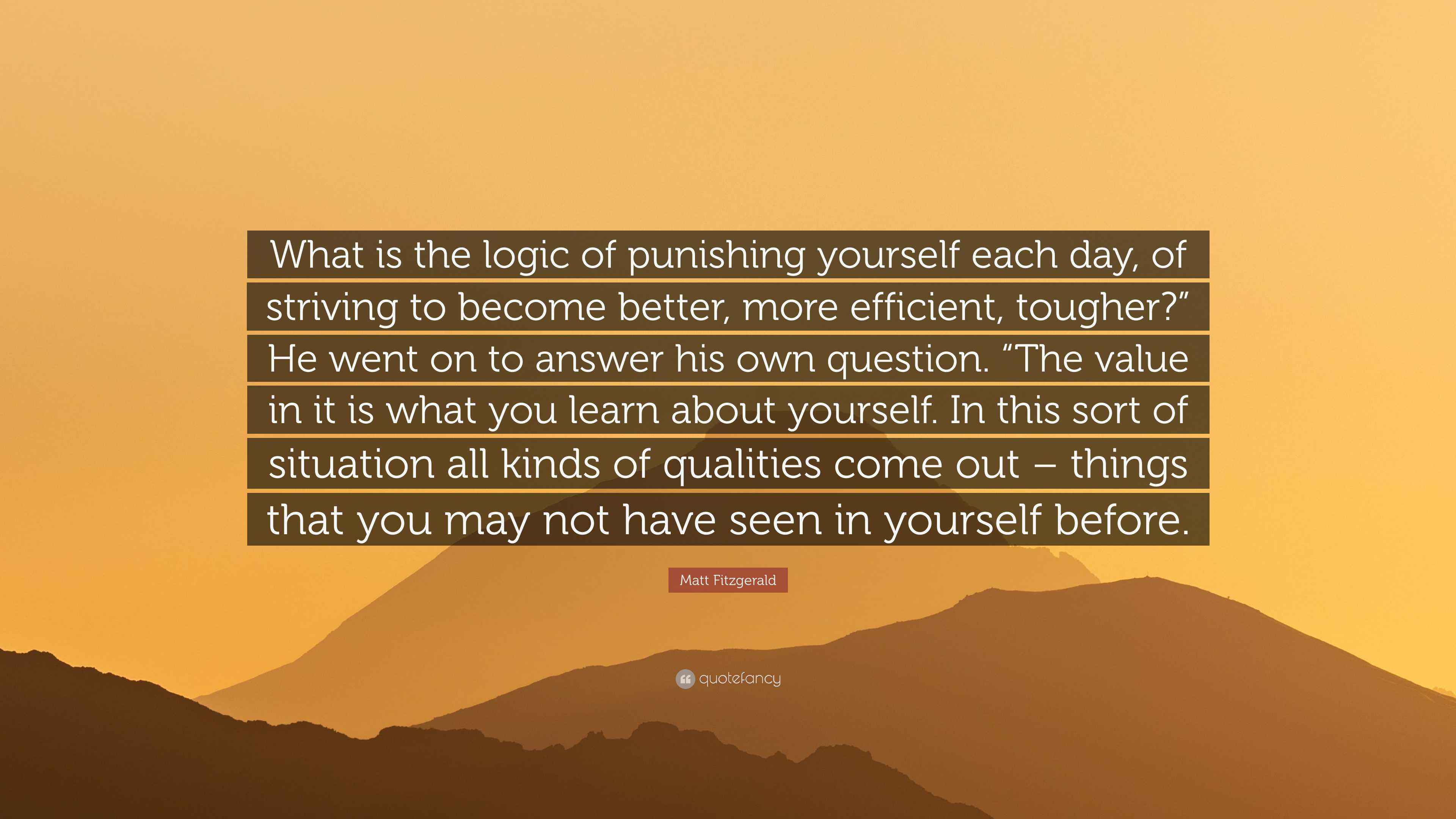 Matt Fitzgerald Quote: “What is the logic of punishing yourself each ...