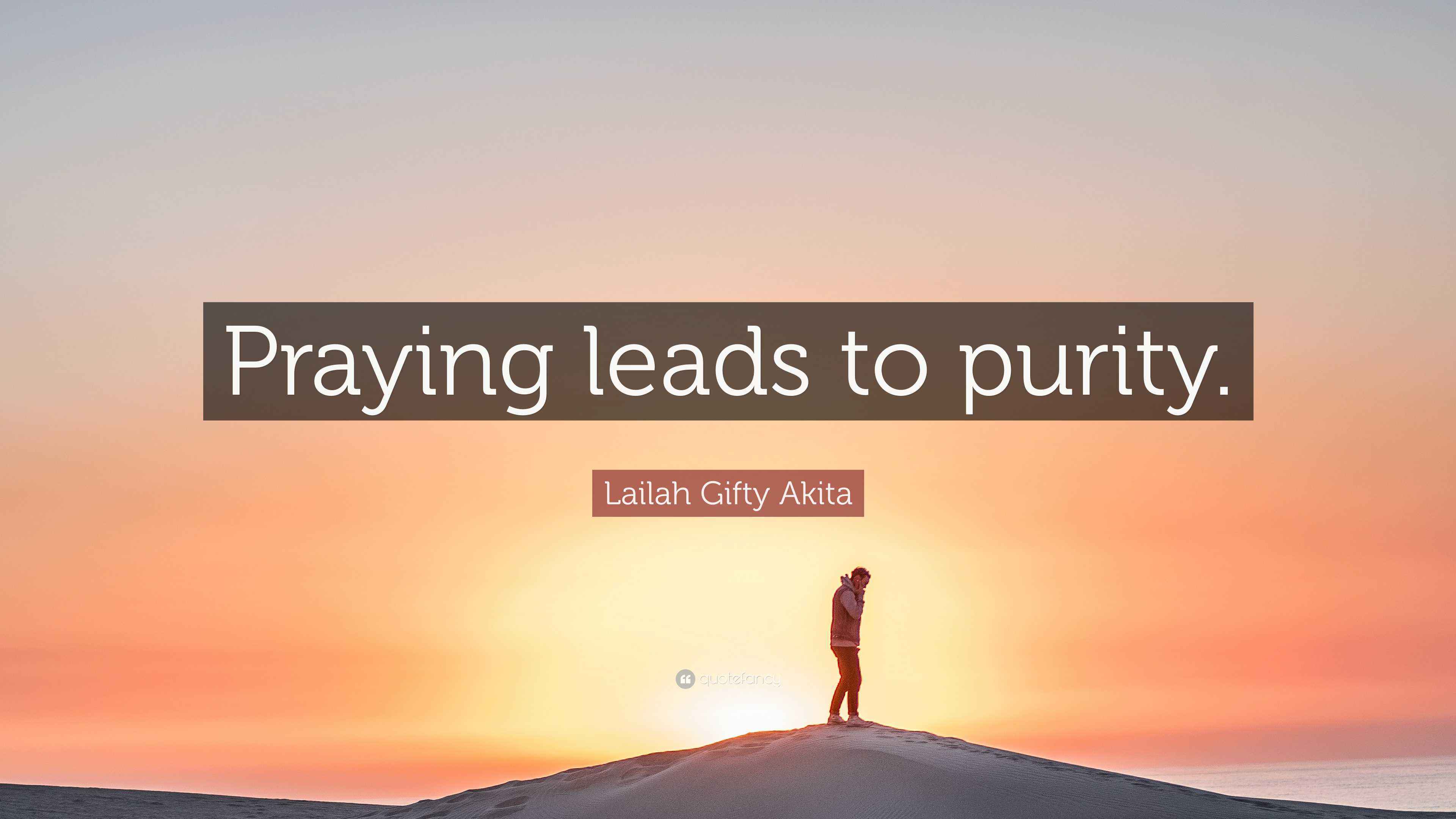 Lailah Gifty Akita Quote: “Praying leads to purity.”