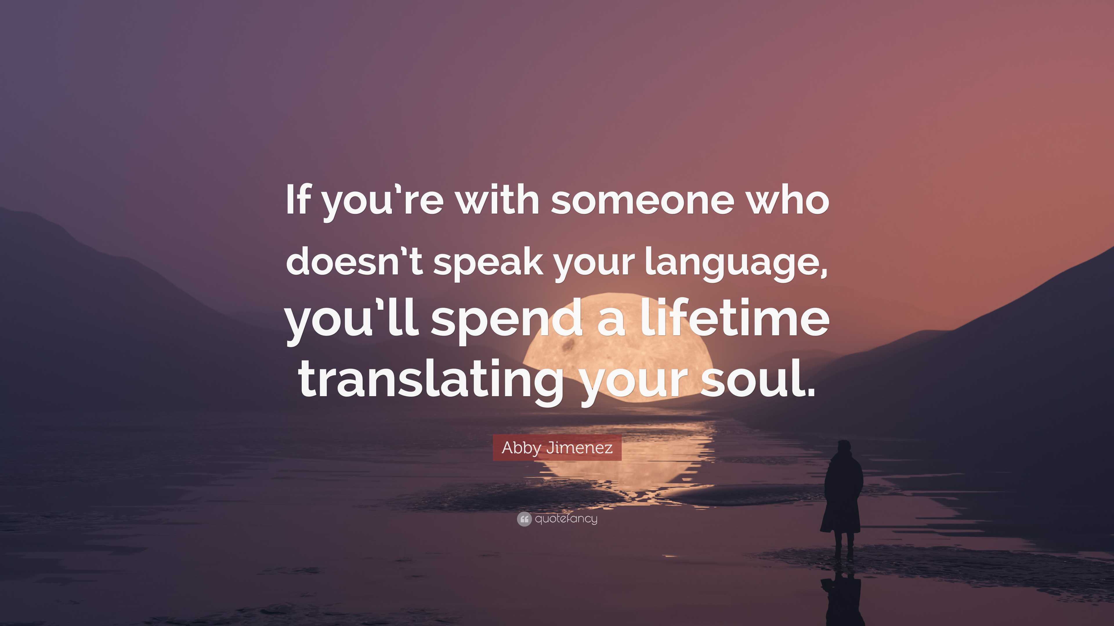 Abby Jimenez Quote: “If you’re with someone who doesn’t speak your ...