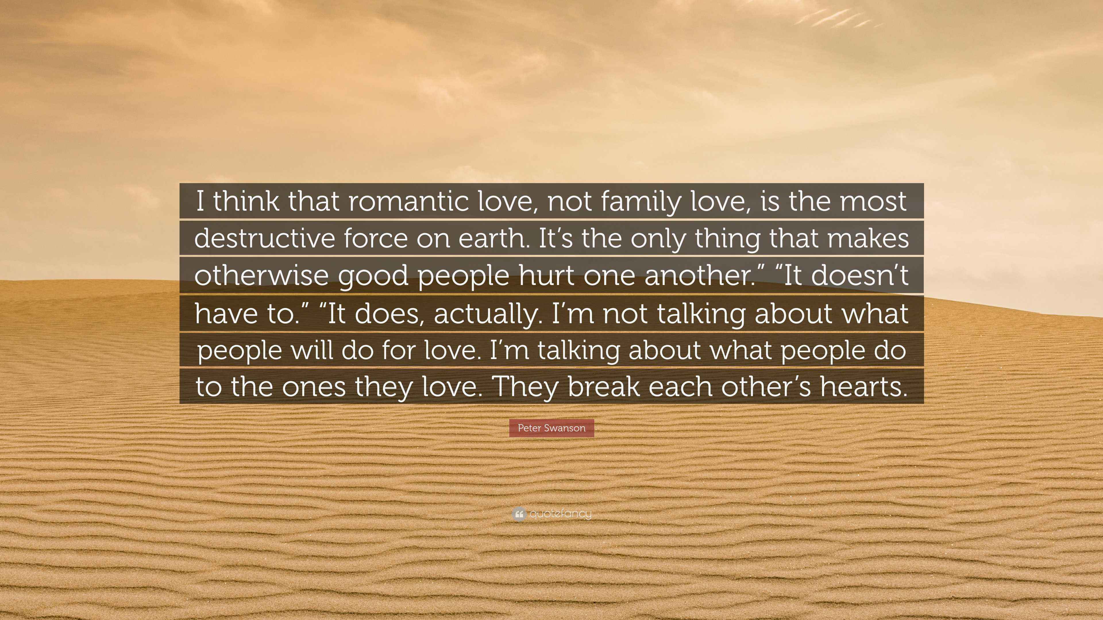 Peter Swanson Quote: “I think that romantic love, not family love, is ...