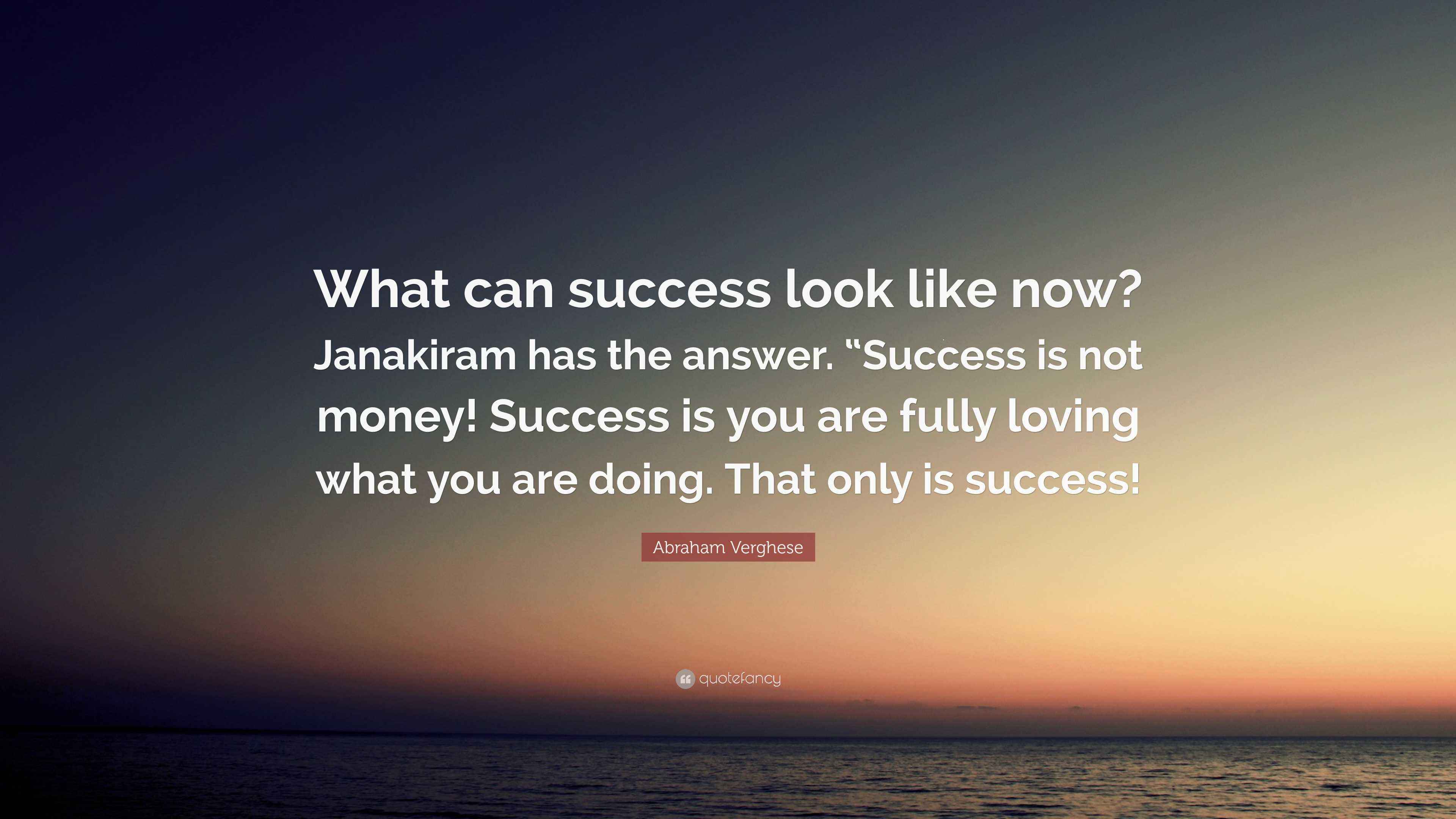 Abraham Verghese Quote: “What can success look like now? Janakiram has ...