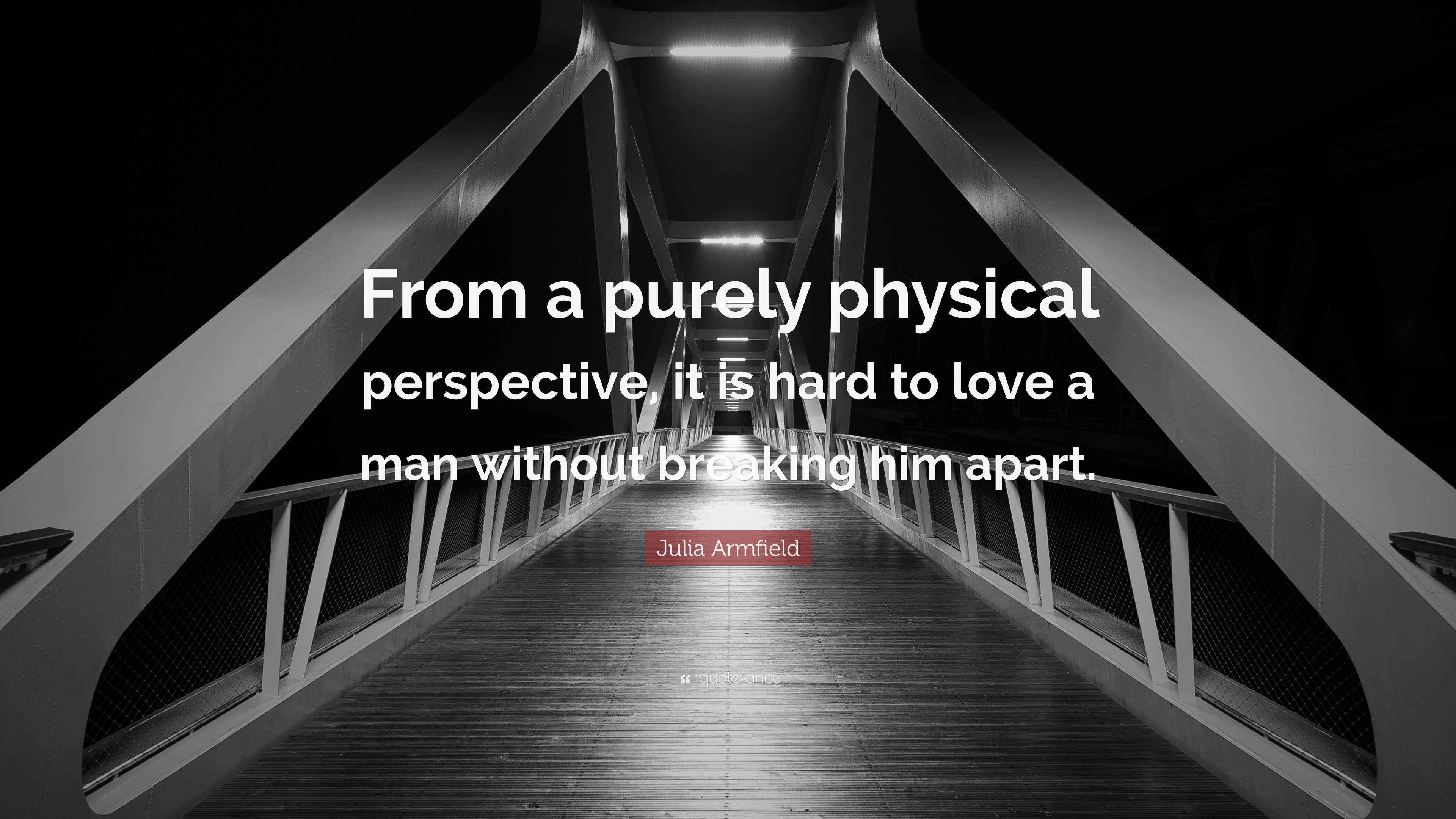 Julia Armfield Quote: “From a purely physical perspective, it is hard ...