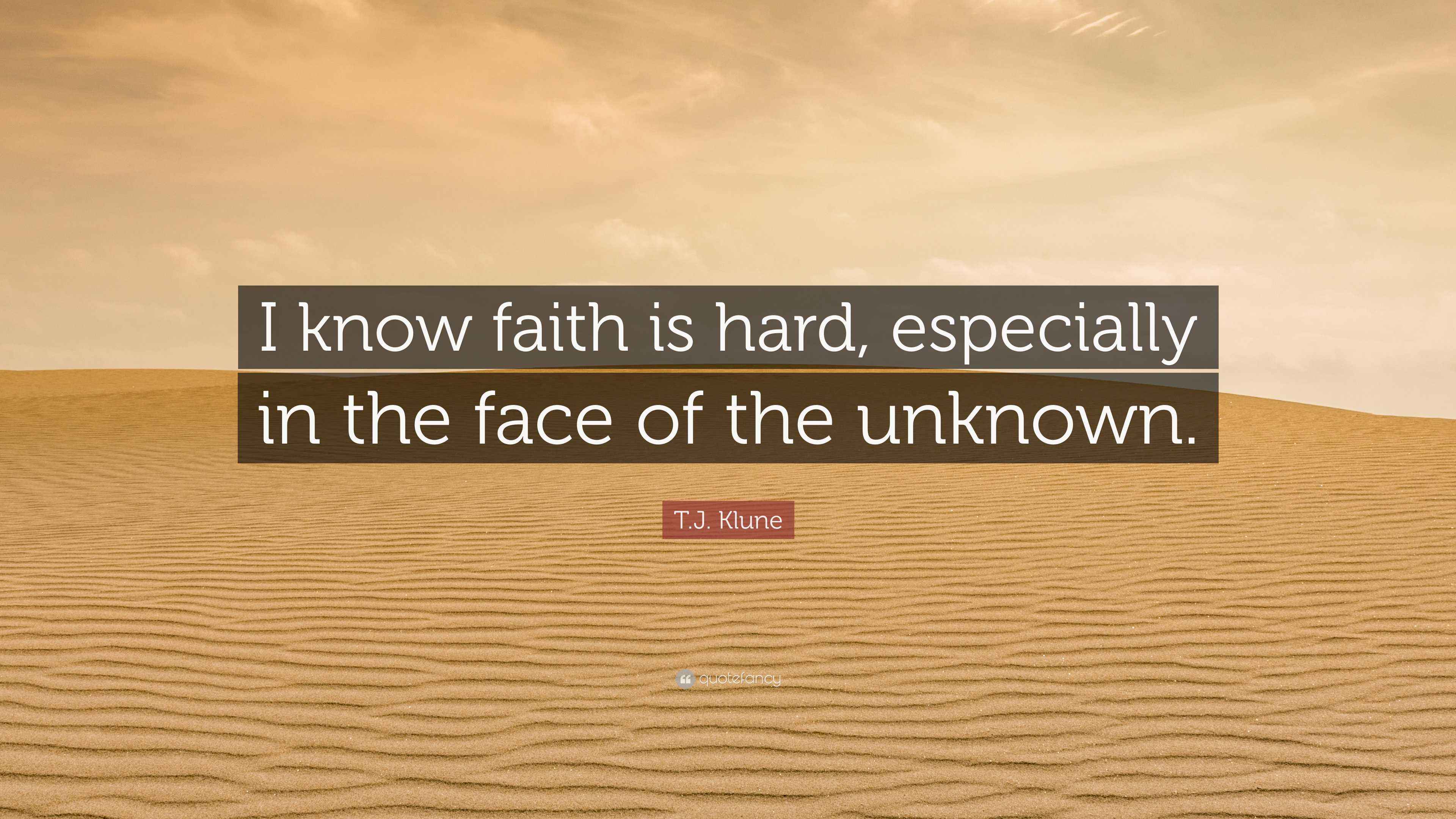T.J. Klune Quote: “I know faith is hard, especially in the face of the ...