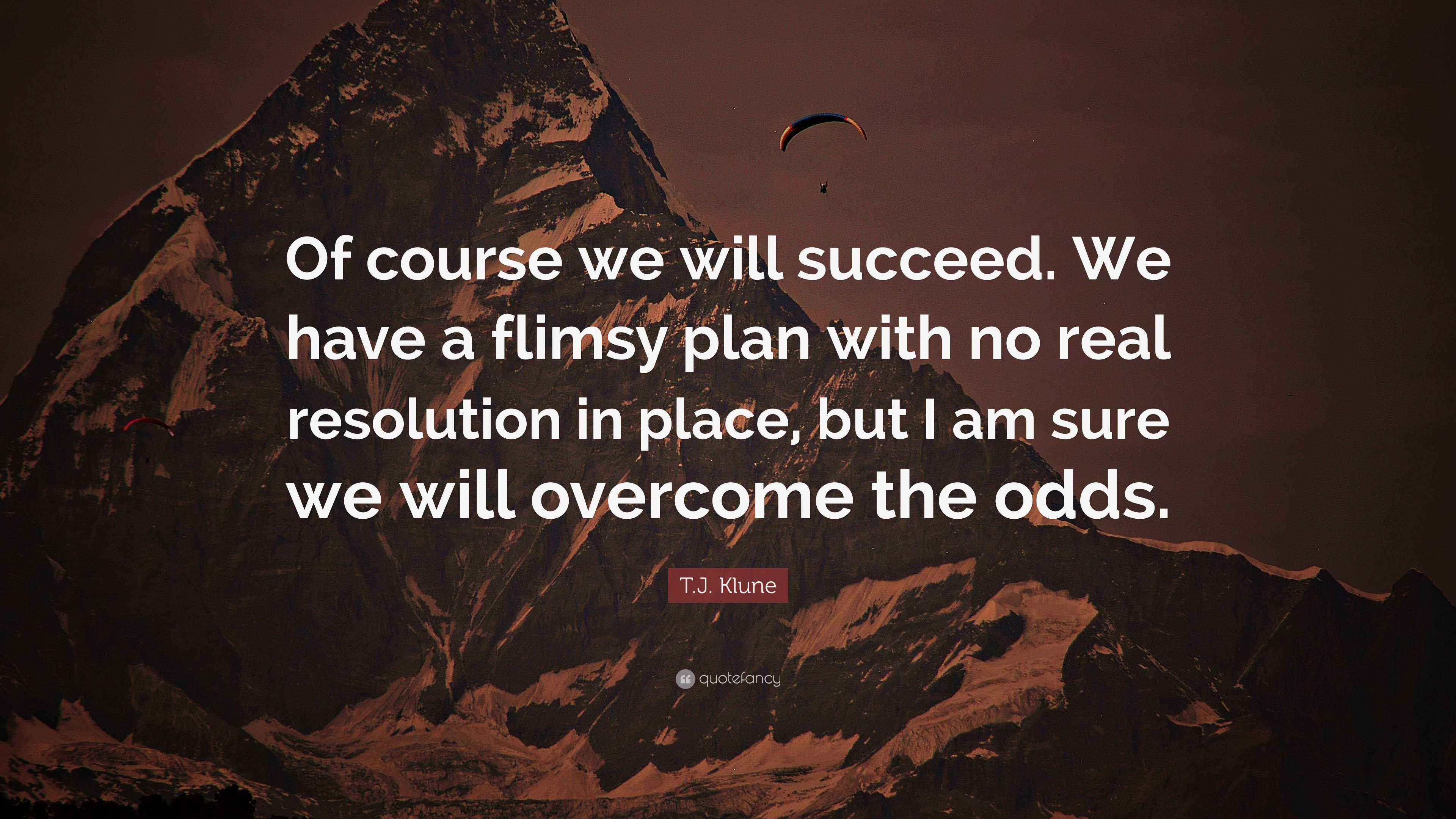 T.J. Klune Quote: “Of course we will succeed. We have a flimsy plan ...