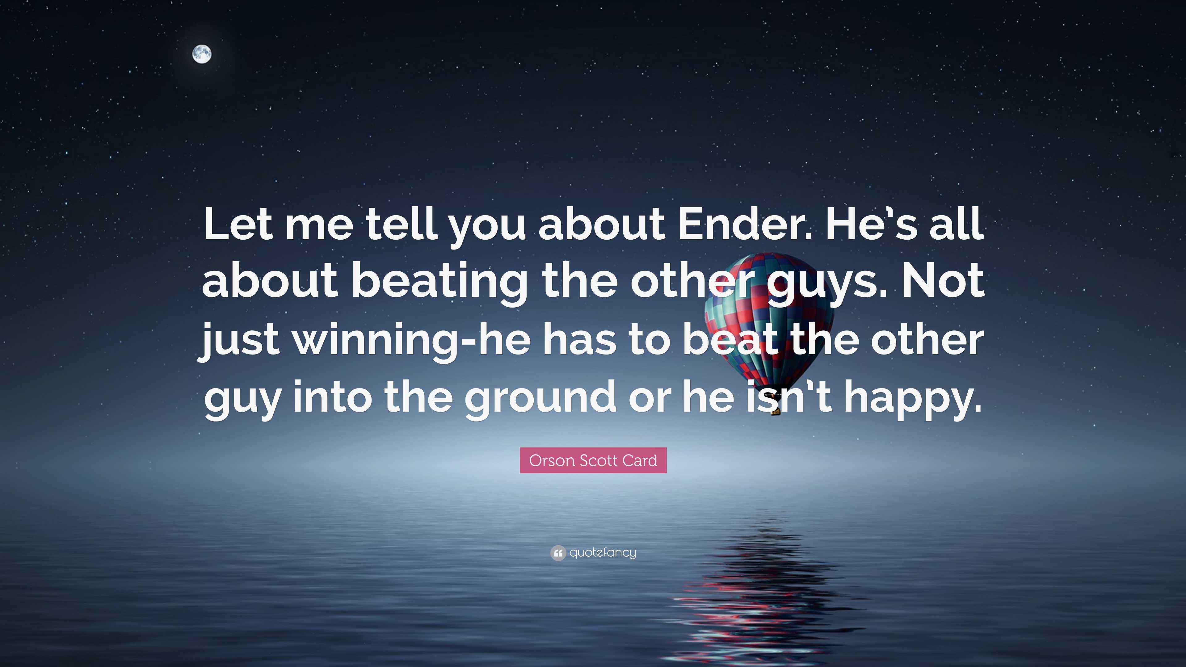 Orson Scott Card Quote: “Let me tell you about Ender. He’s all about ...