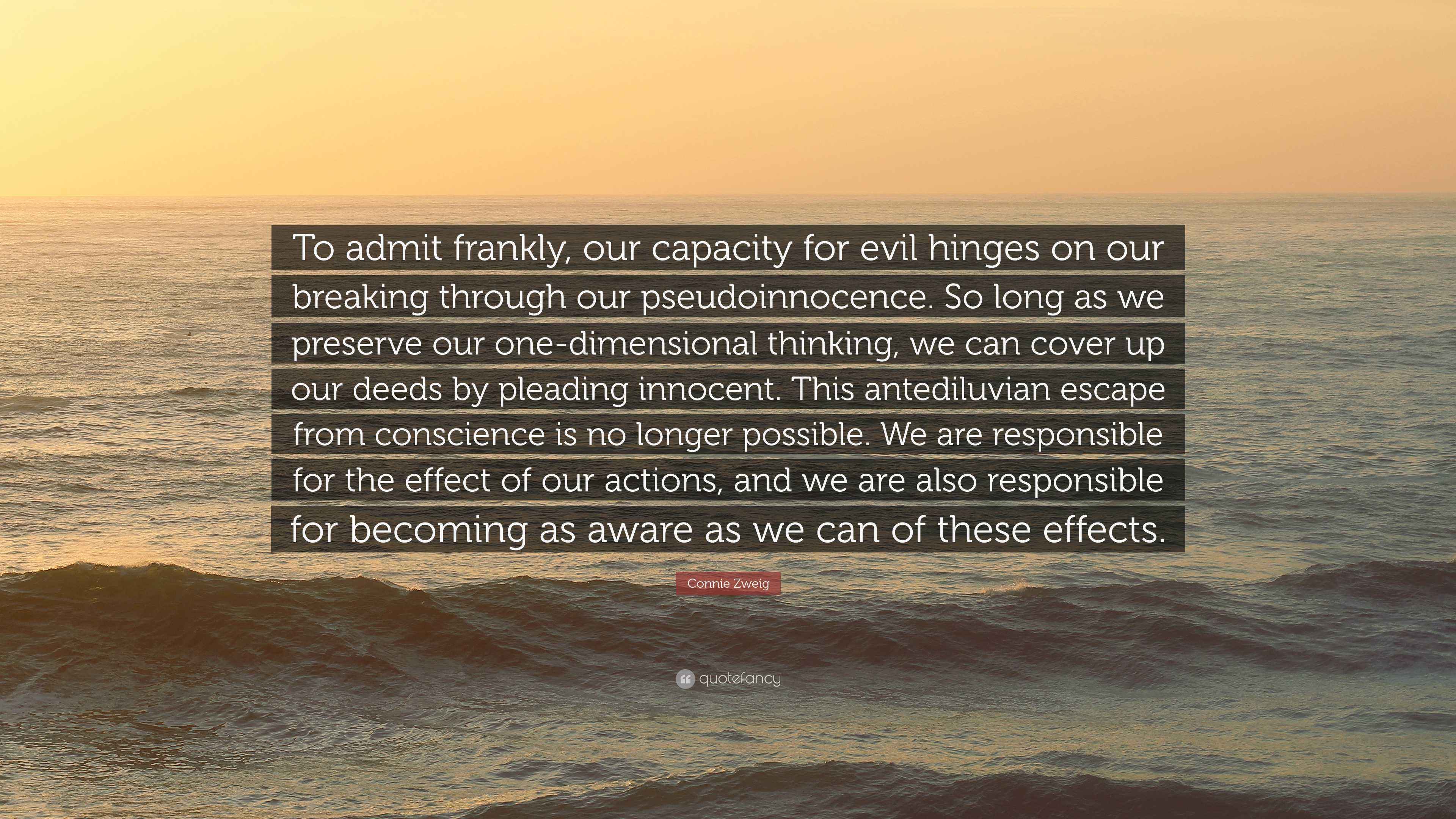 Connie Zweig Quote: “To admit frankly, our capacity for evil hinges on ...