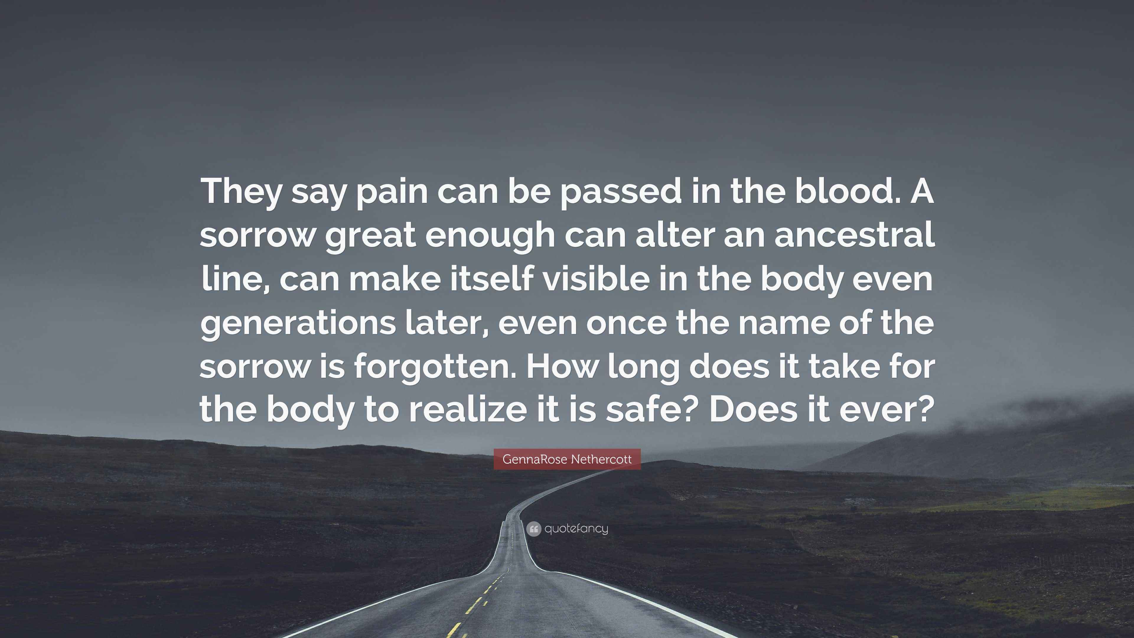 GennaRose Nethercott Quote: “They say pain can be passed in the blood ...