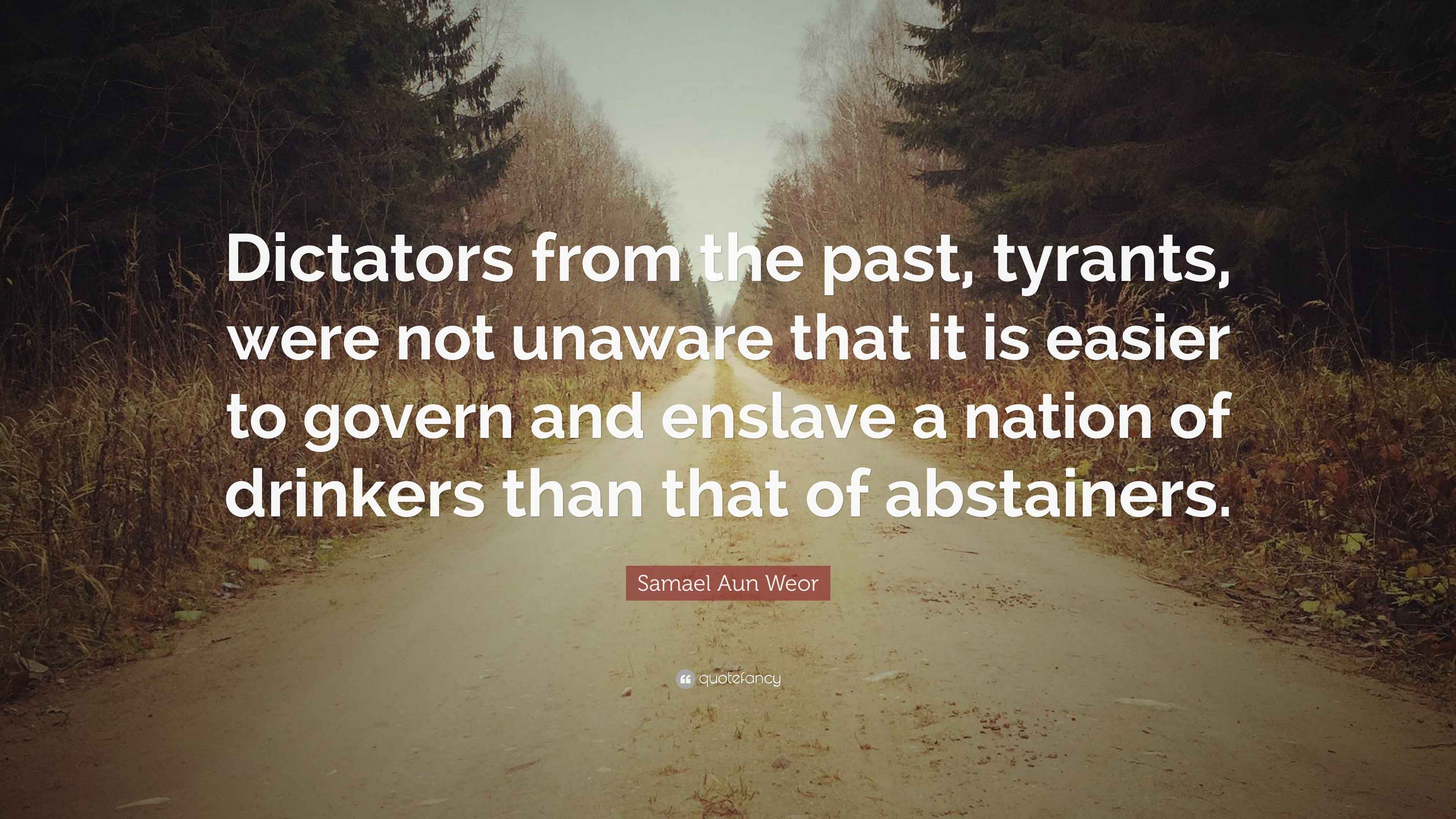 Samael Aun Weor Quote: “Dictators from the past, tyrants, were not ...