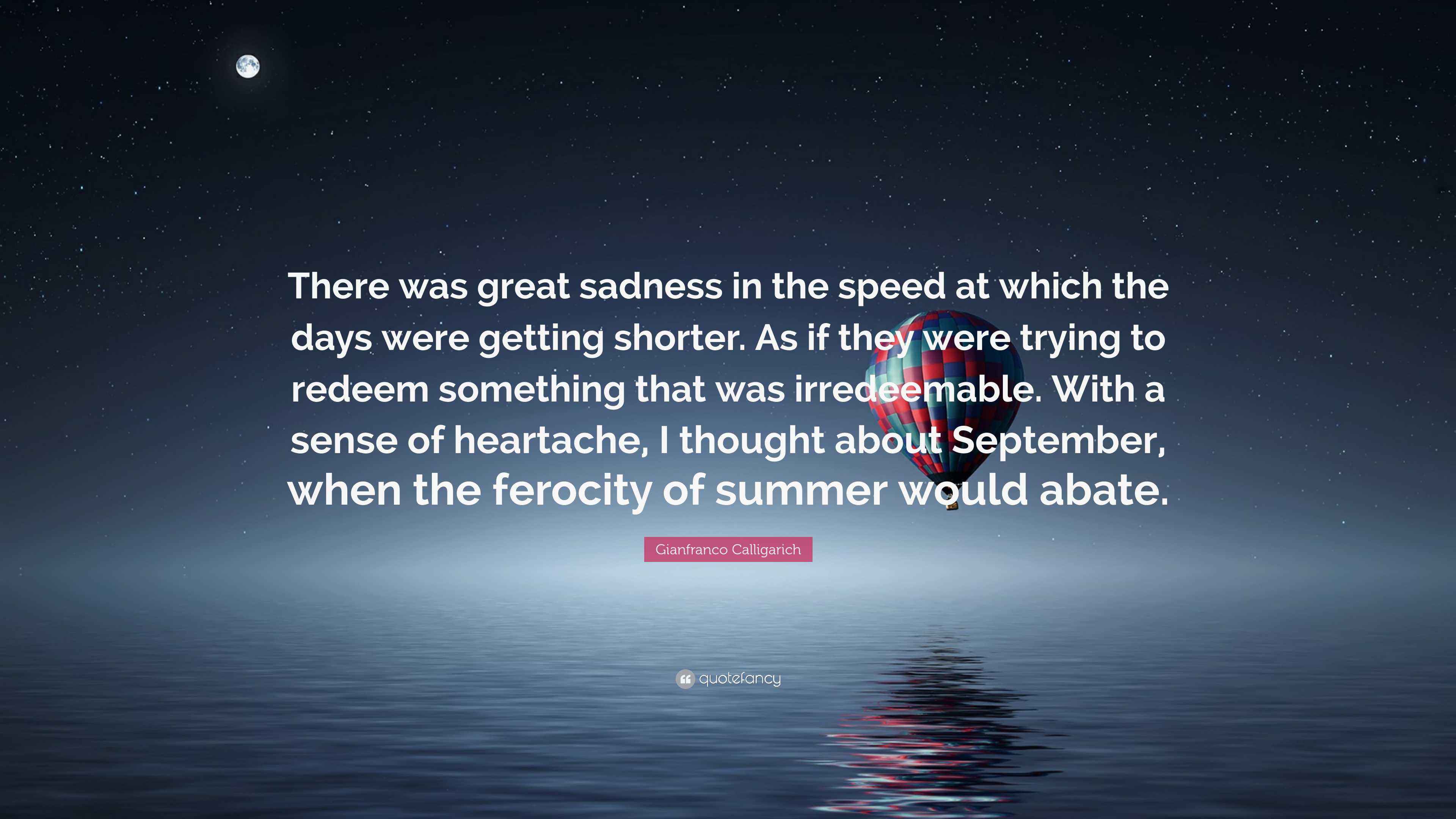 Gianfranco Calligarich Quote: “There was great sadness in the speed at ...