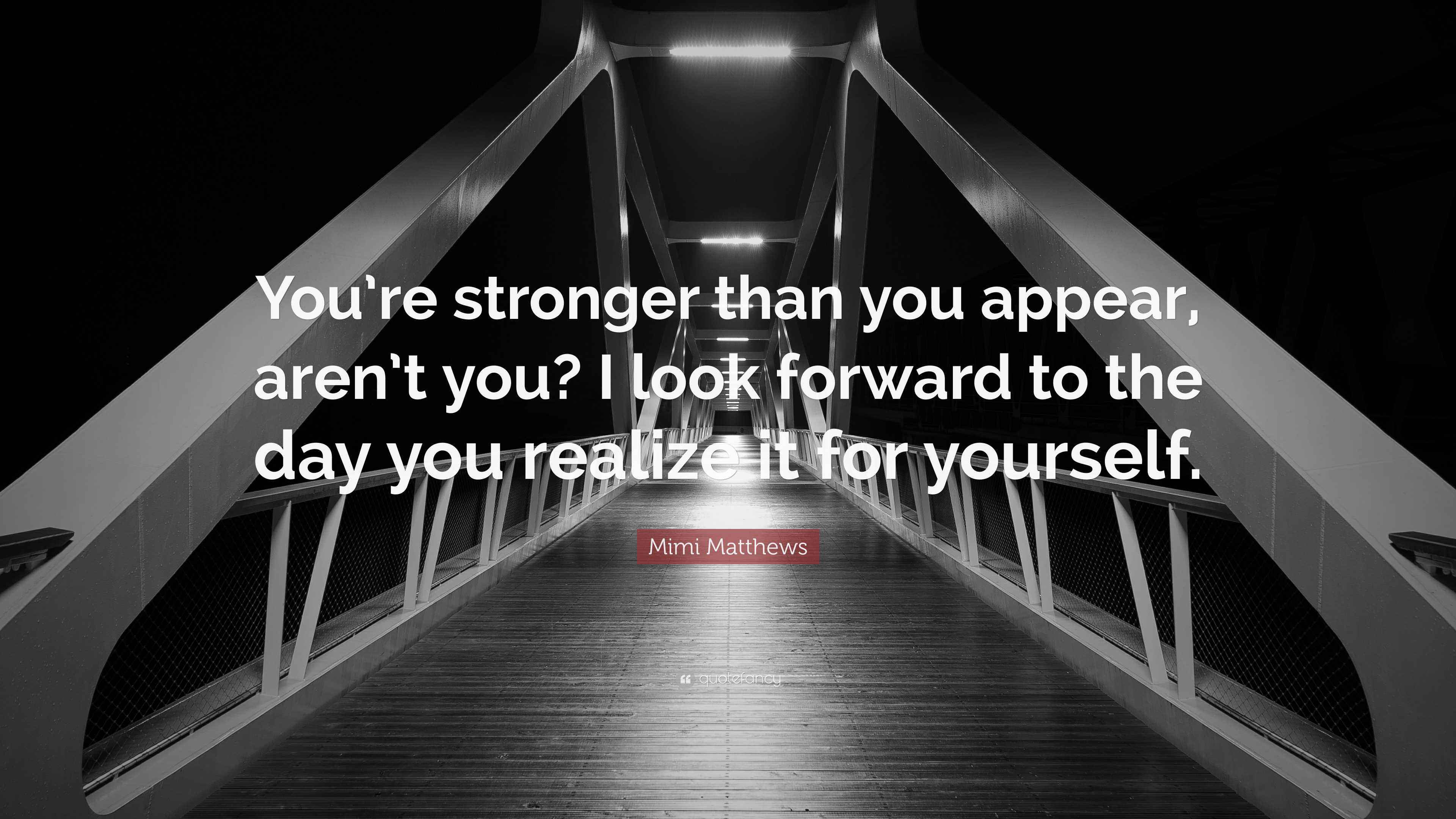 Mimi Matthews Quote: “You’re stronger than you appear, aren’t you? I ...