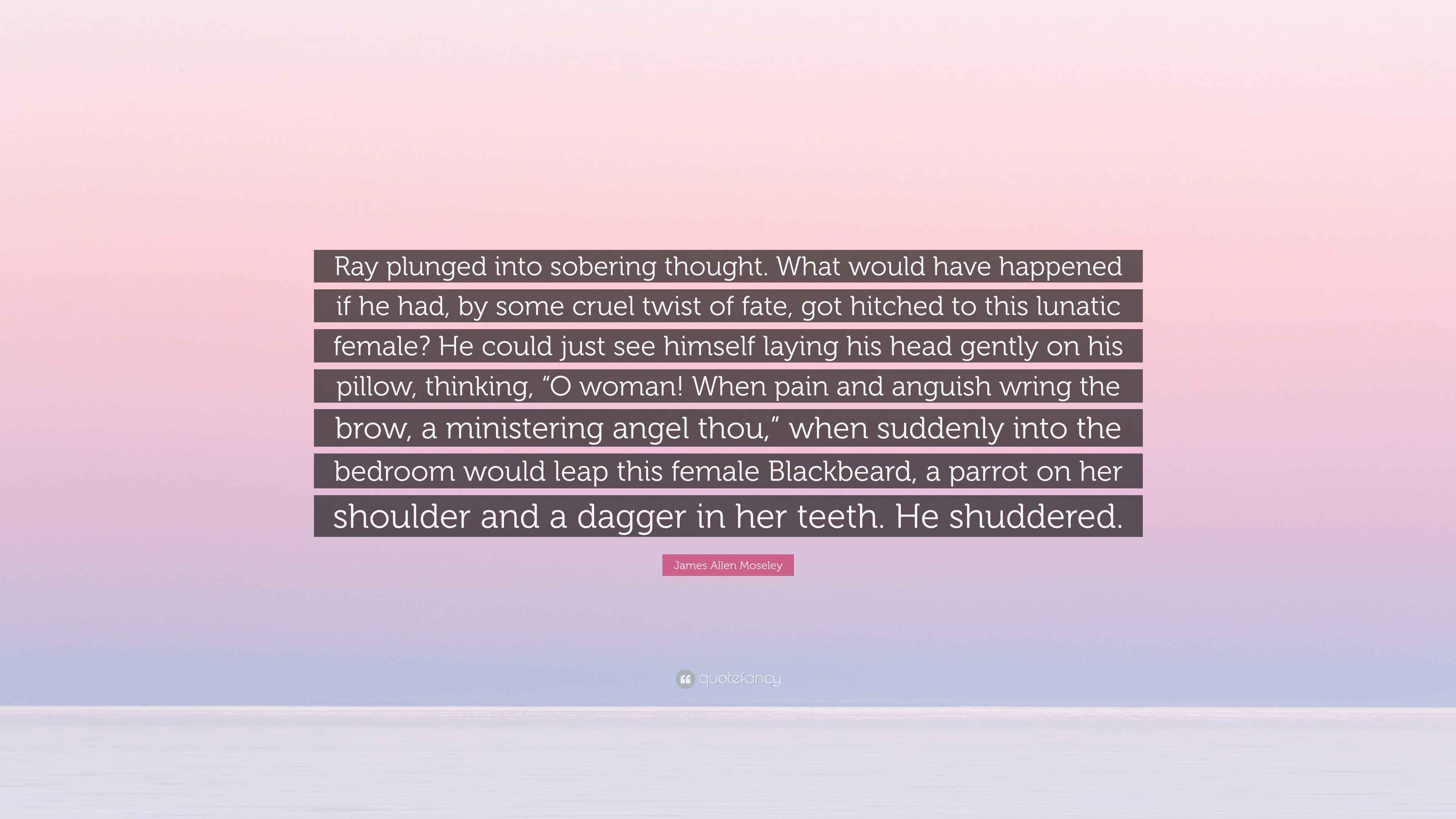 James Allen Moseley Quote: “Ray plunged into sobering thought. What ...
