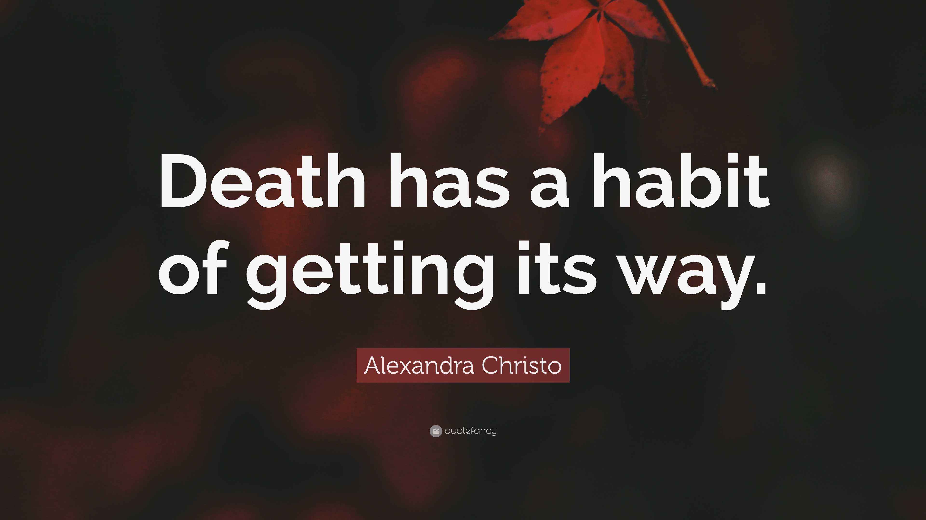 Alexandra Christo Quote: “Death has a habit of getting its way.”