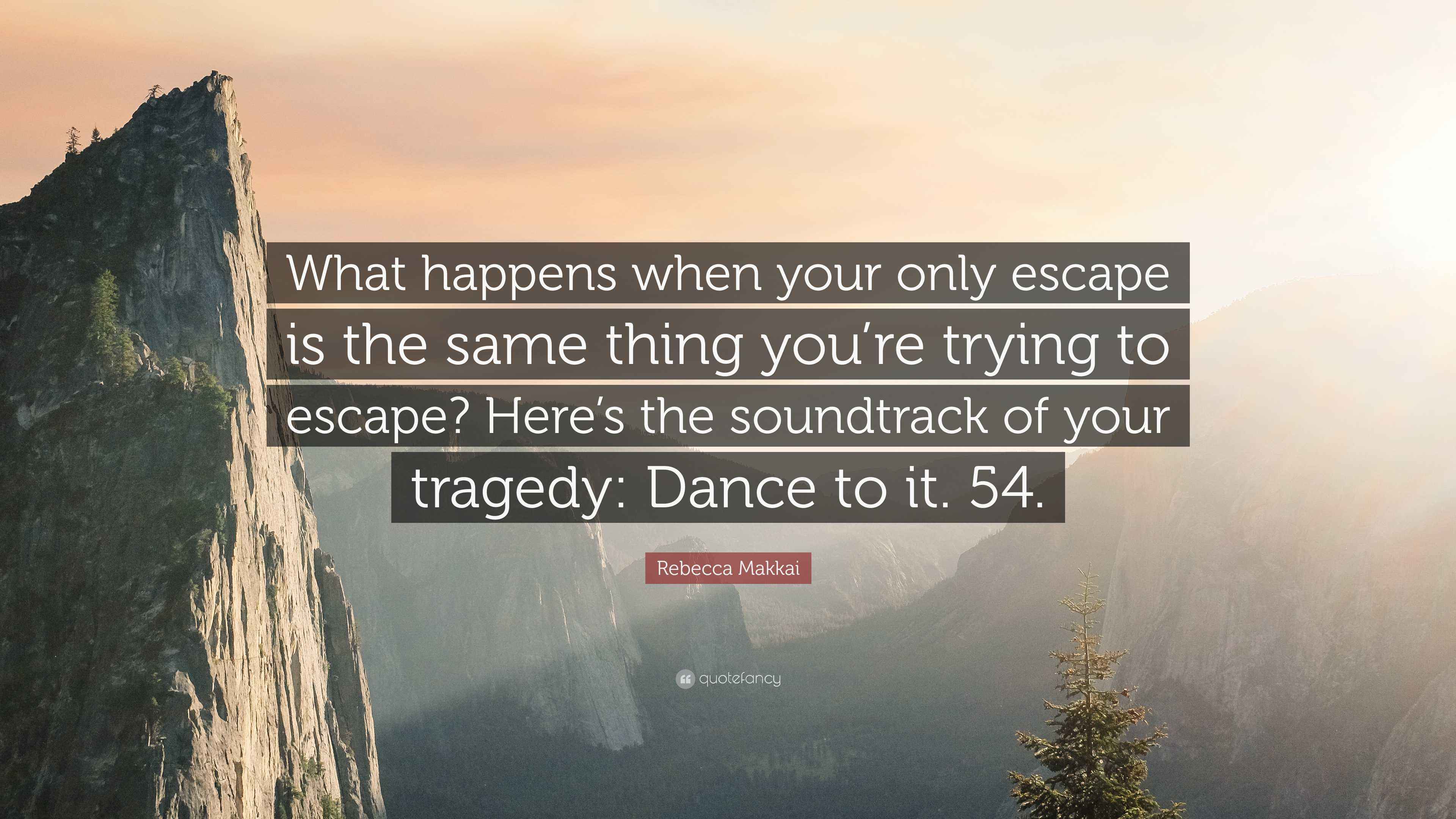 Rebecca Makkai Quote: “What happens when your only escape is the same ...