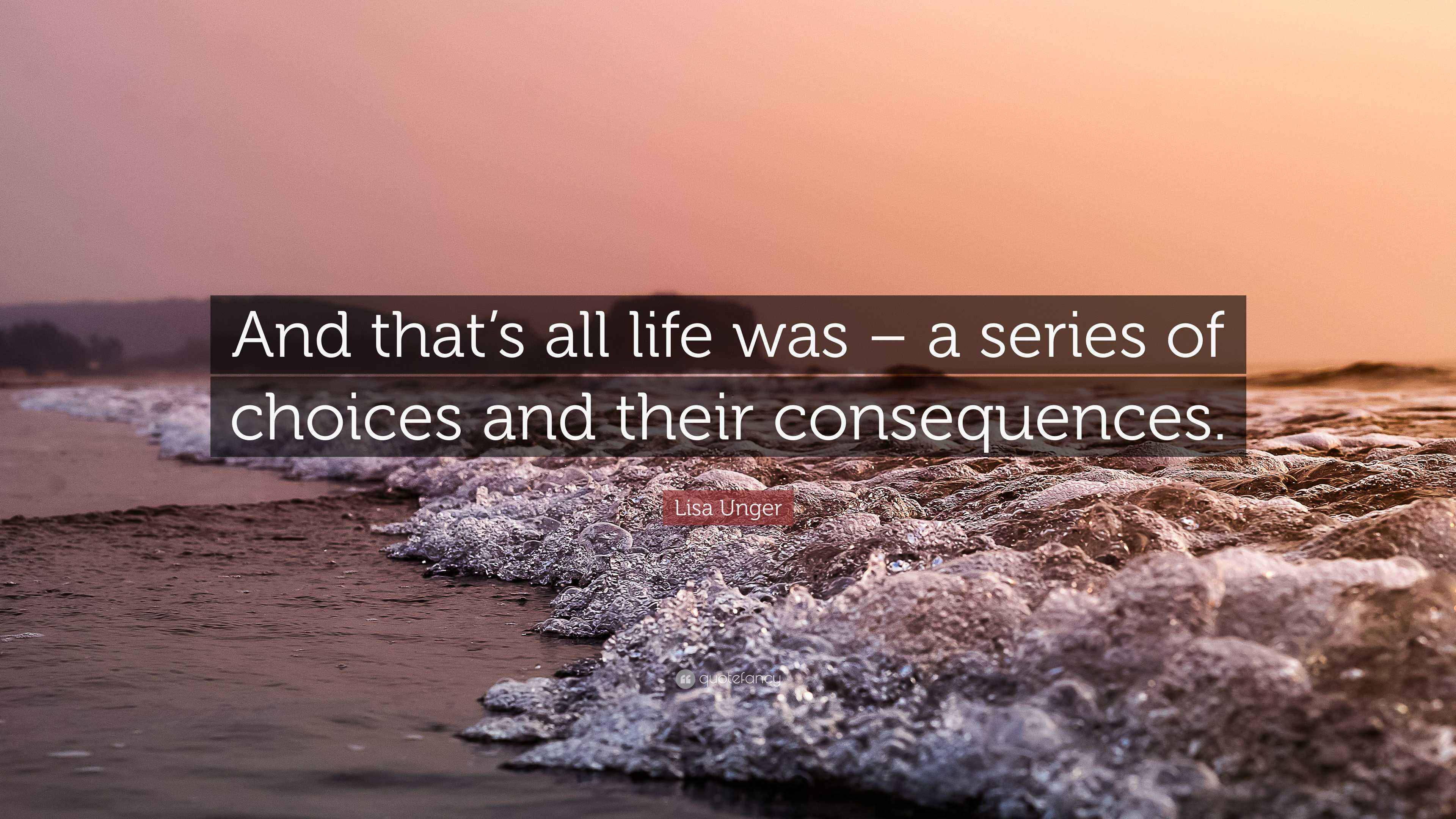 Lisa Unger Quote: “And that’s all life was – a series of choices and ...