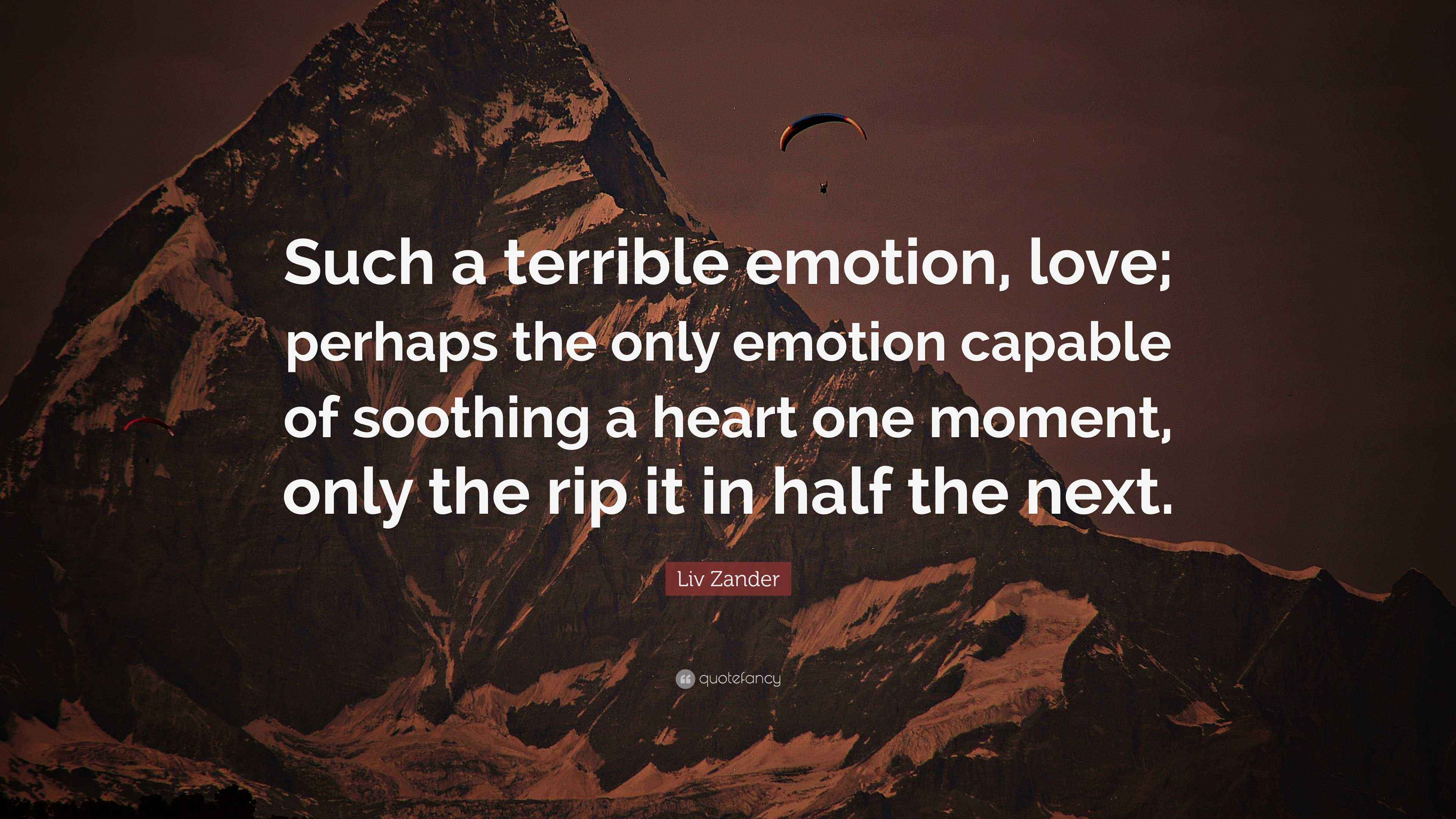 Liv Zander Quote: “Such a terrible emotion, love; perhaps the only ...