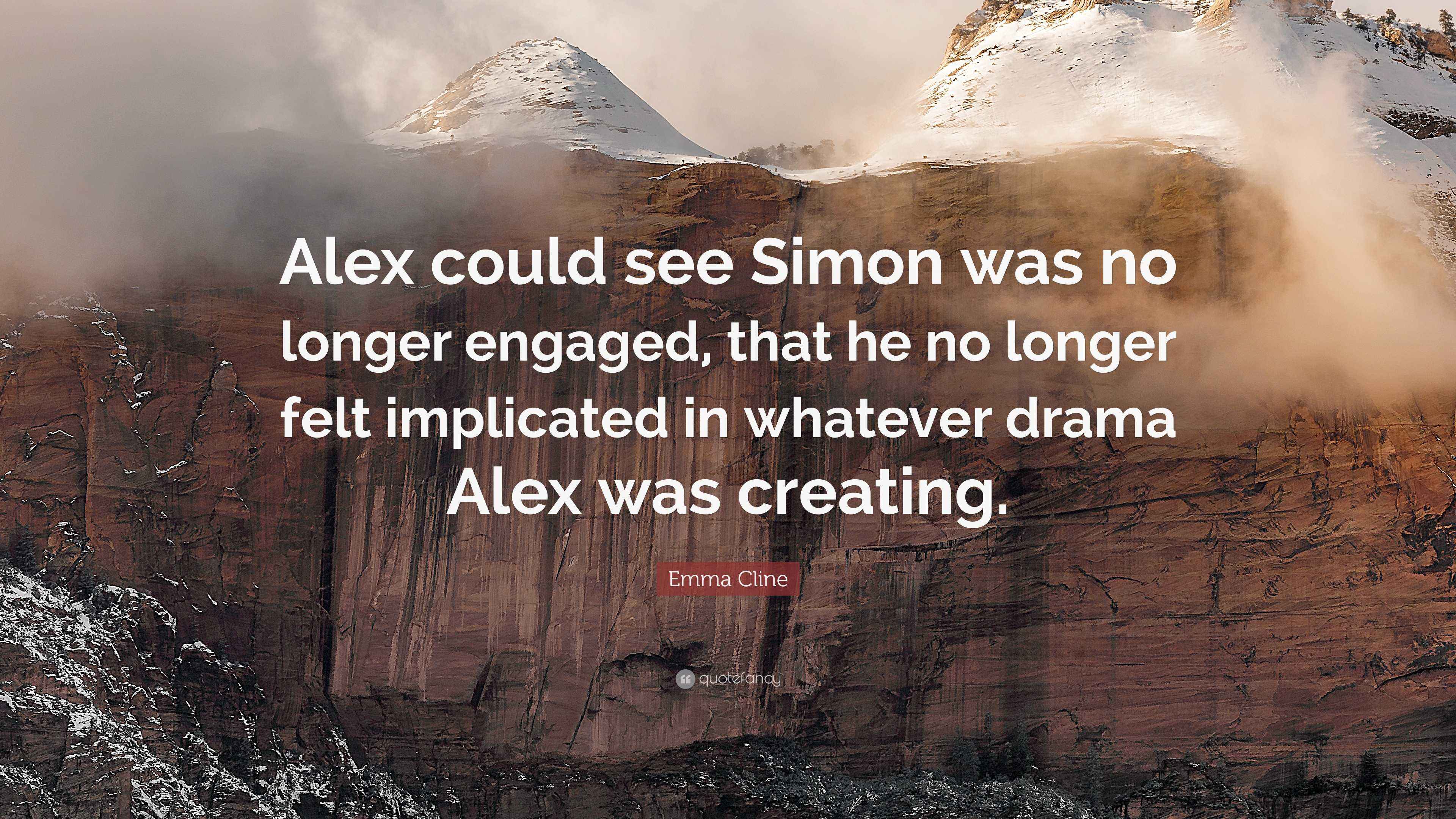 Emma Cline Quote: “Alex could see Simon was no longer engaged, that he ...
