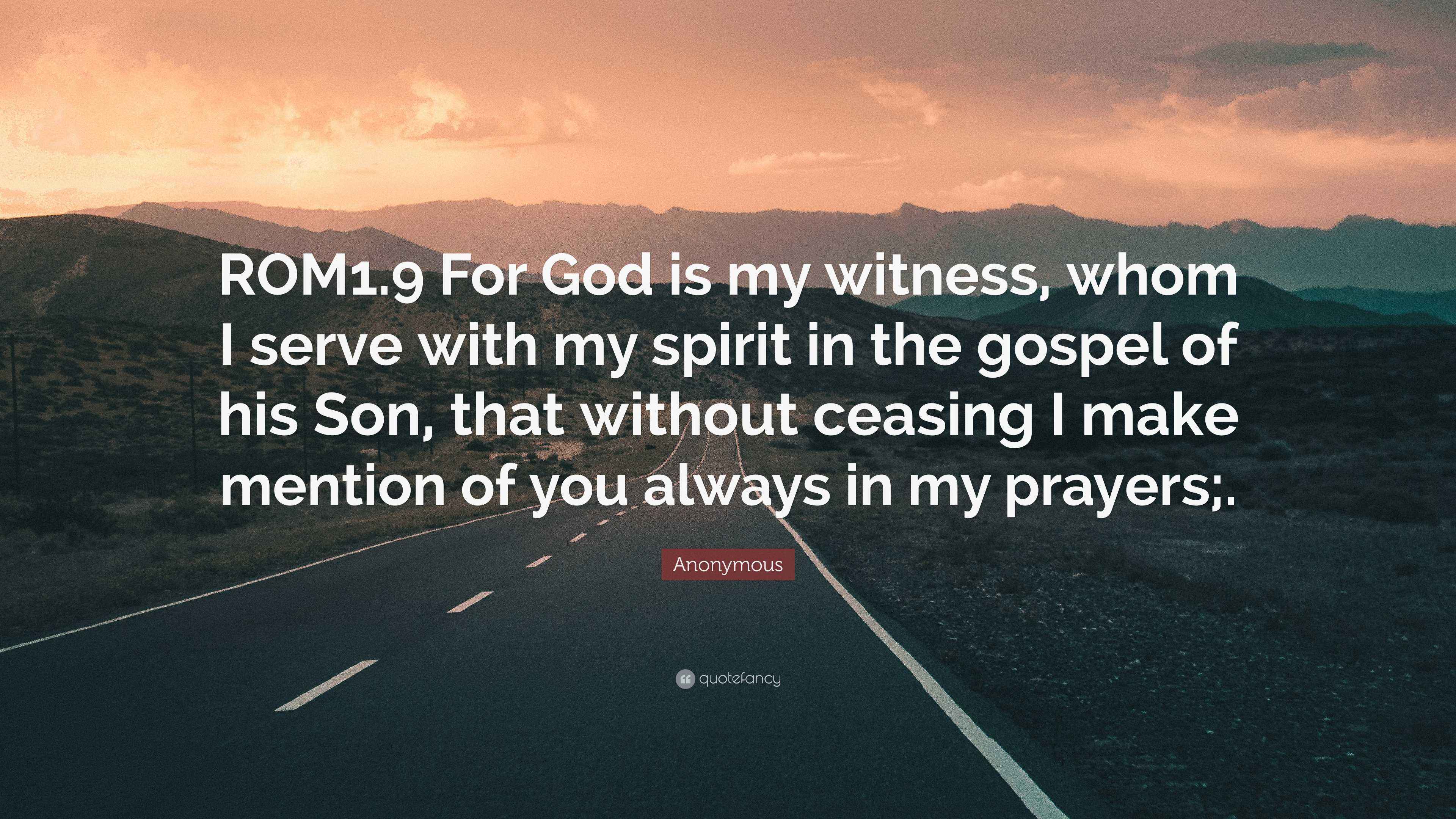 Anonymous Quote: “ROM1.9 For God is my witness, whom I serve with my ...