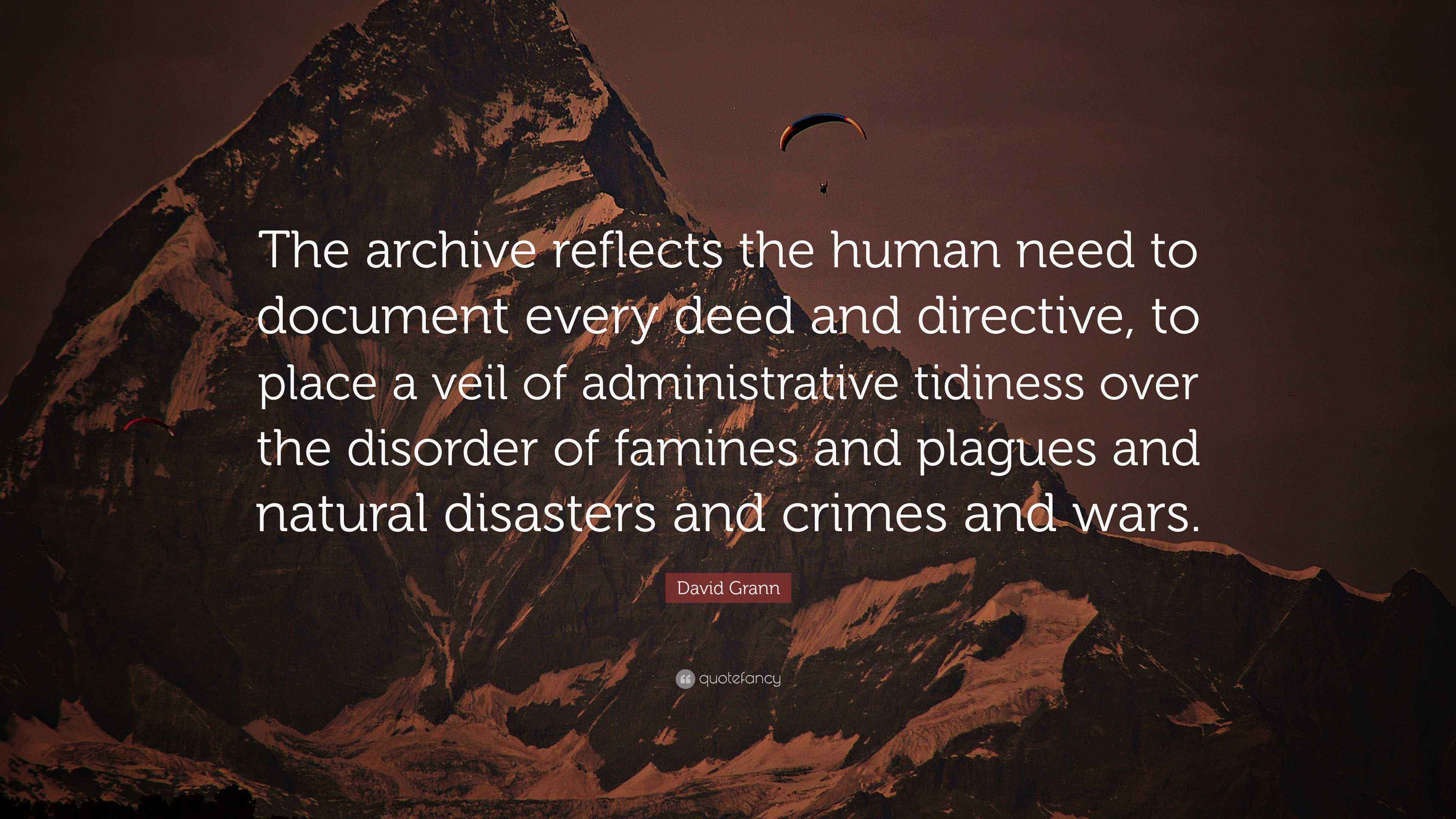 David Grann Quote: “The archive reflects the human need to document ...