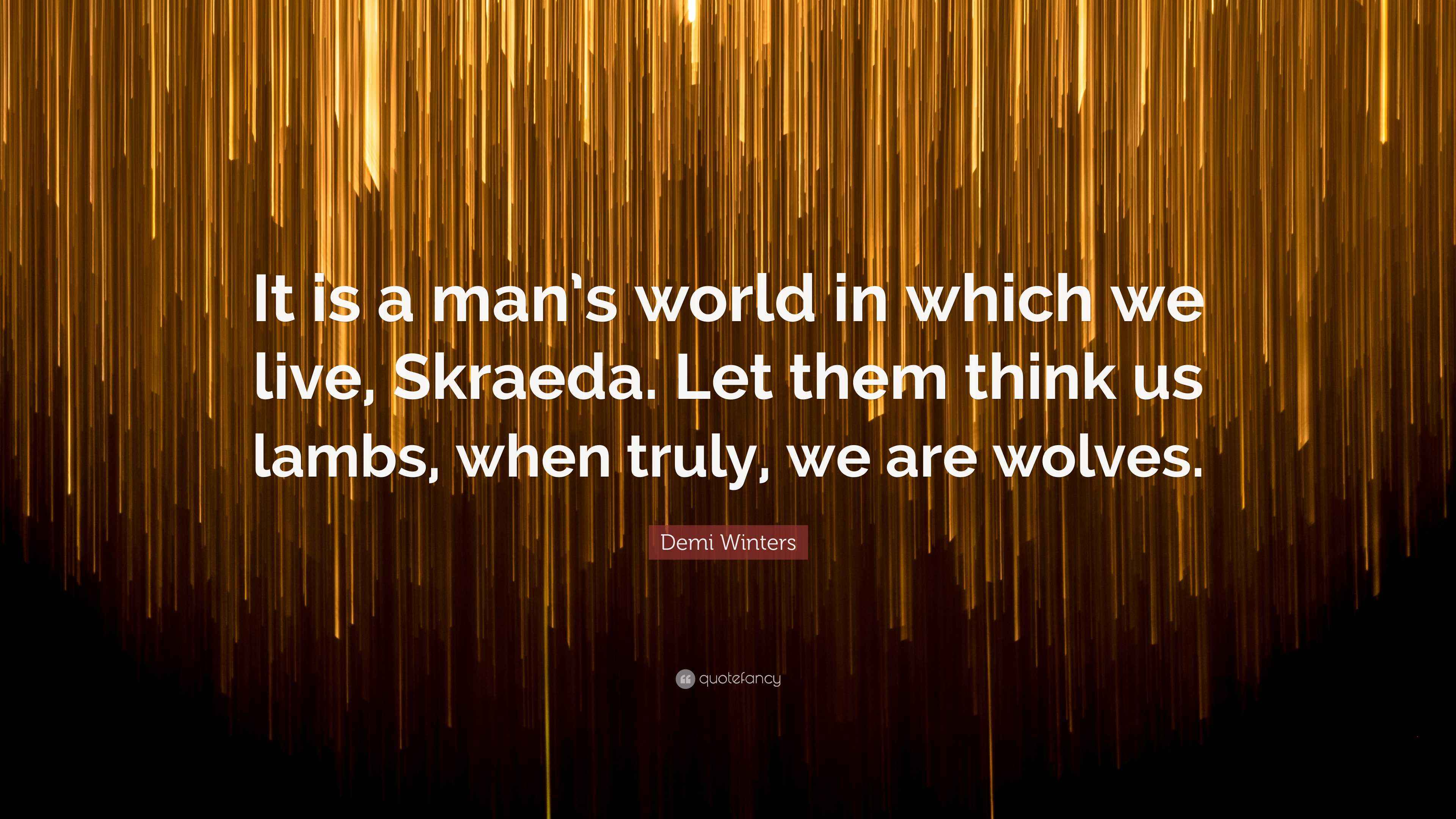 Demi Winters Quote: “It is a man’s world in which we live, Skraeda. Let ...
