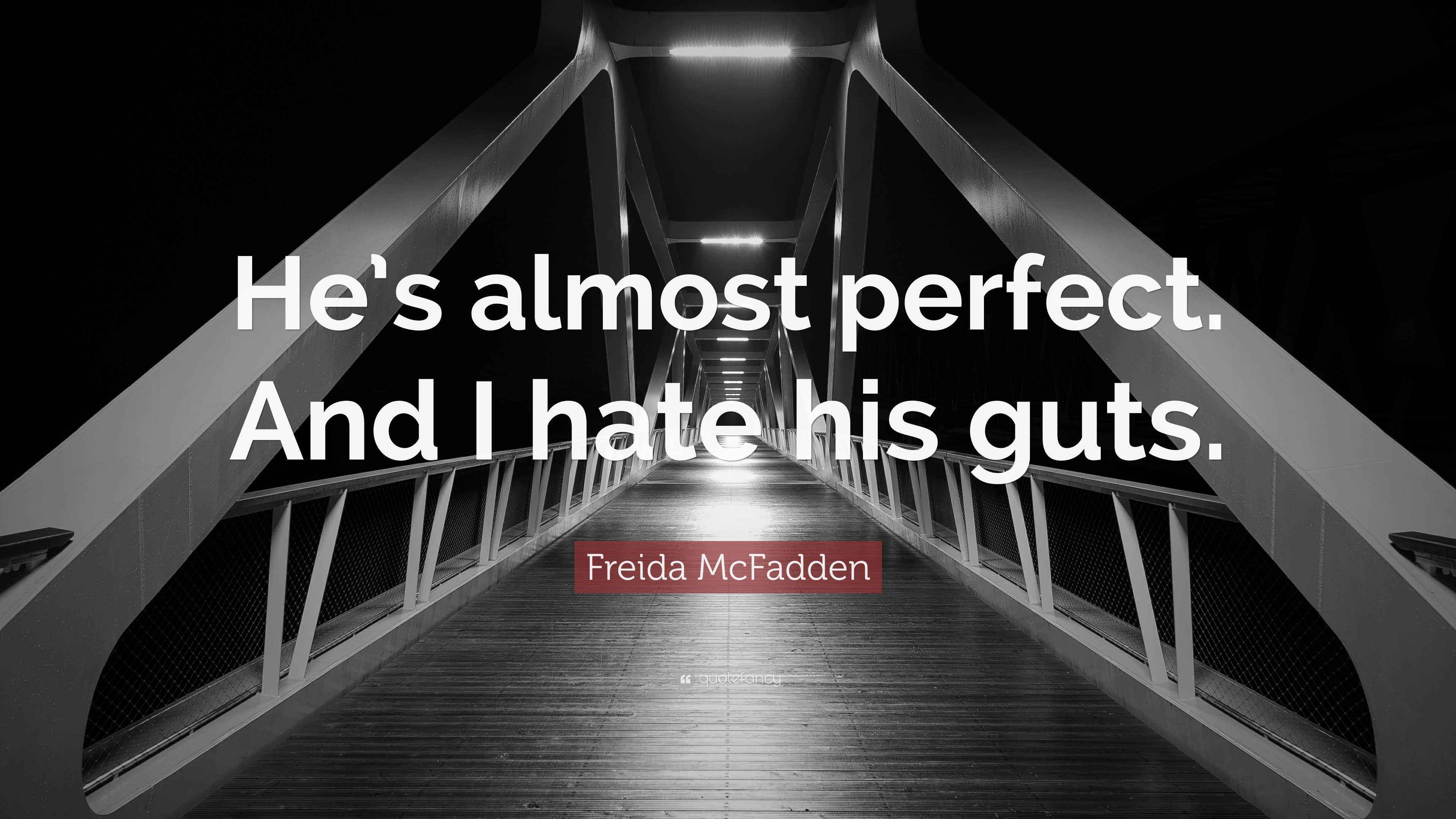 Freida McFadden Quote: “He’s almost perfect. And I hate his guts.”