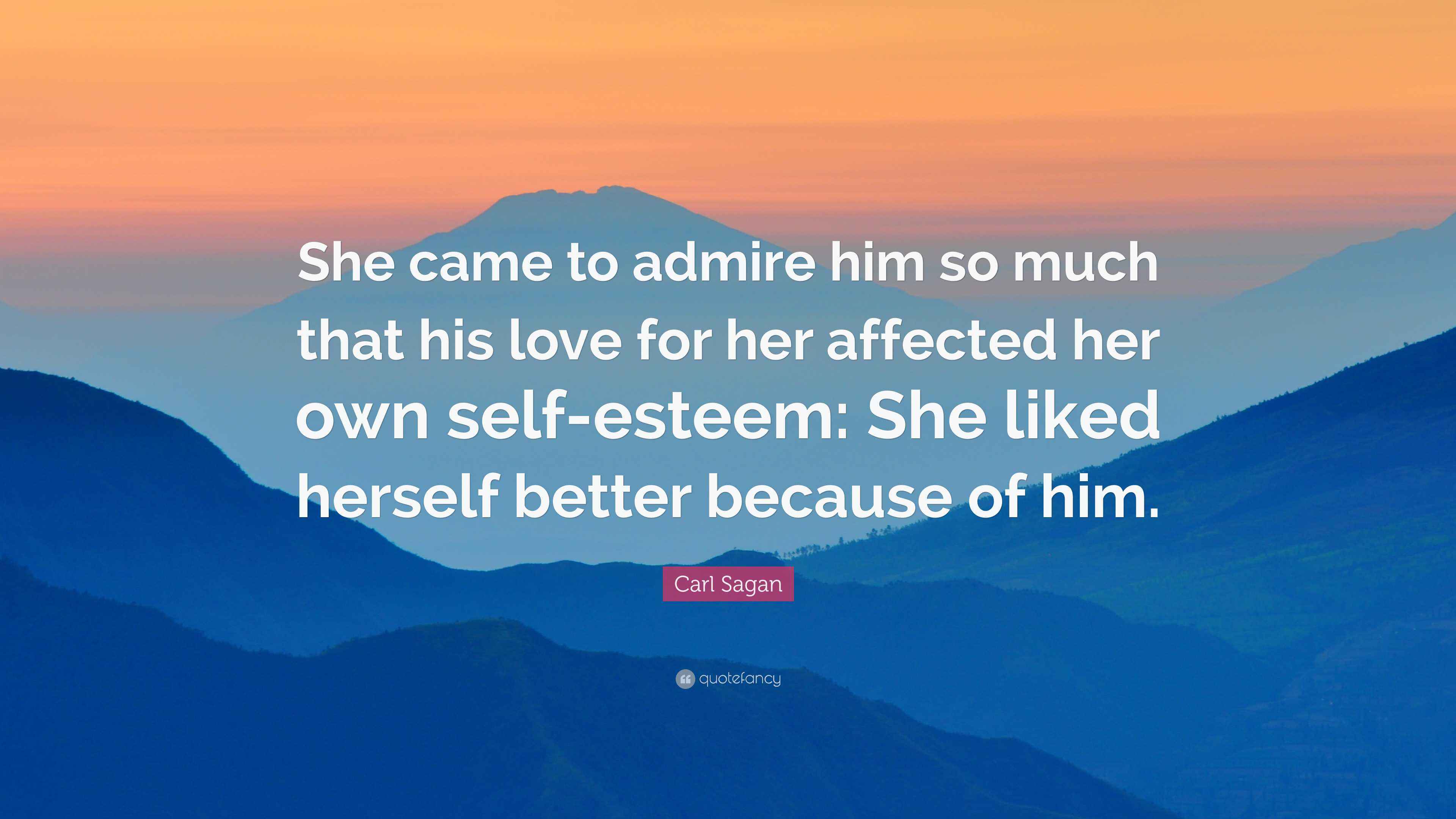 Carl Sagan Quote: “She came to admire him so much that his love for her ...