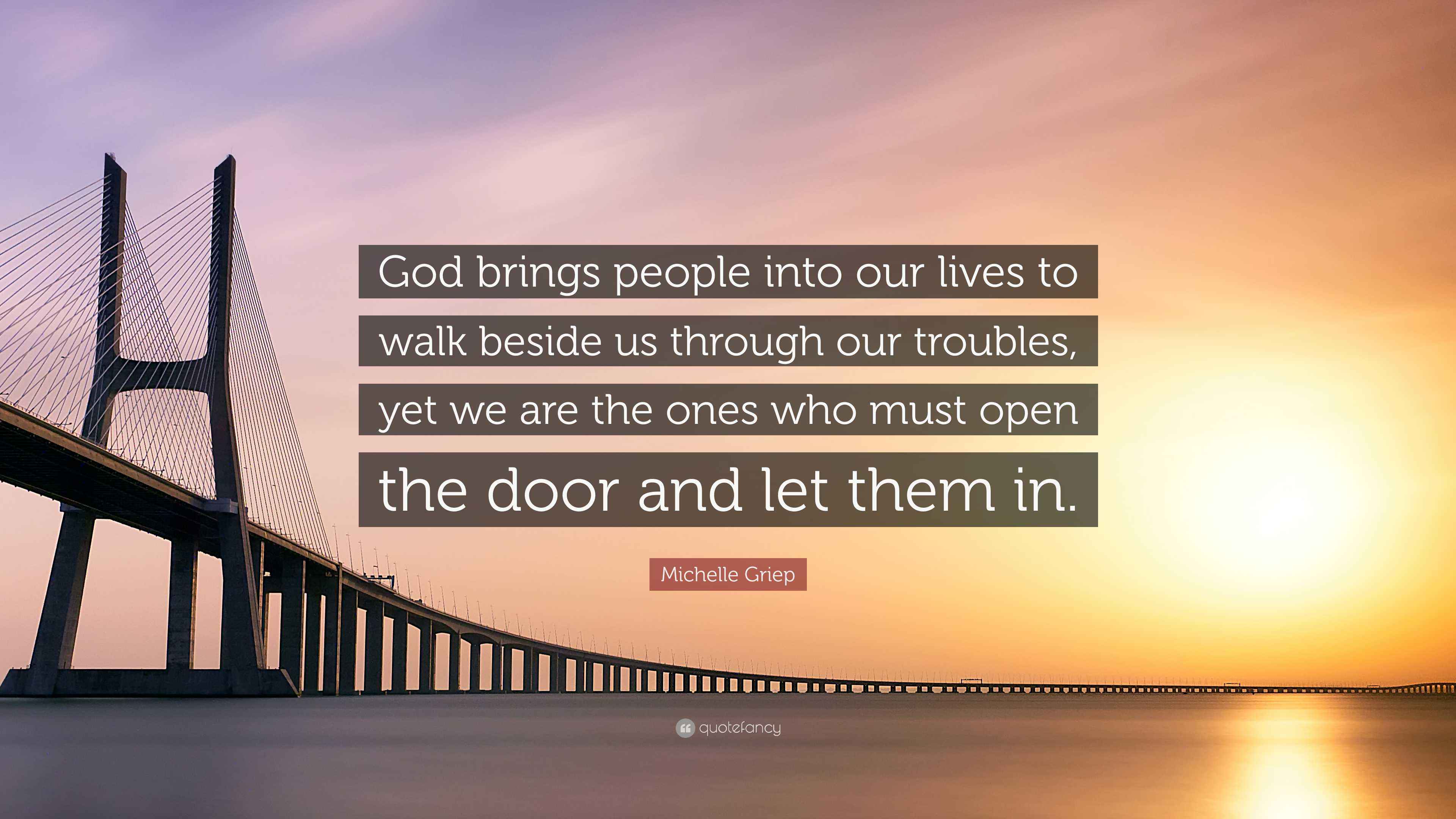 Michelle Griep Quote: “God brings people into our lives to walk beside ...