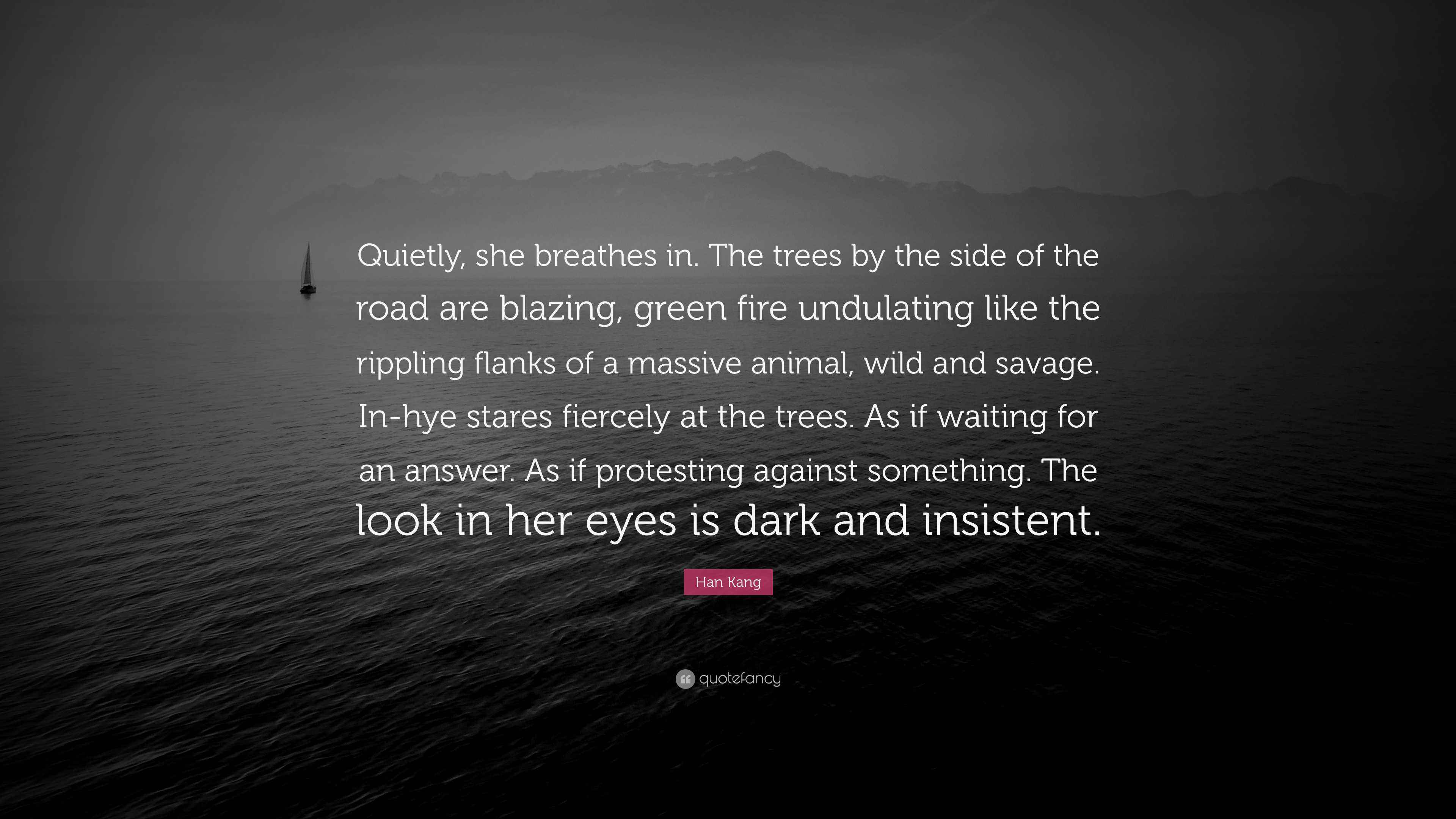Han Kang Quote: “Quietly, she breathes in. The trees by the side of the ...