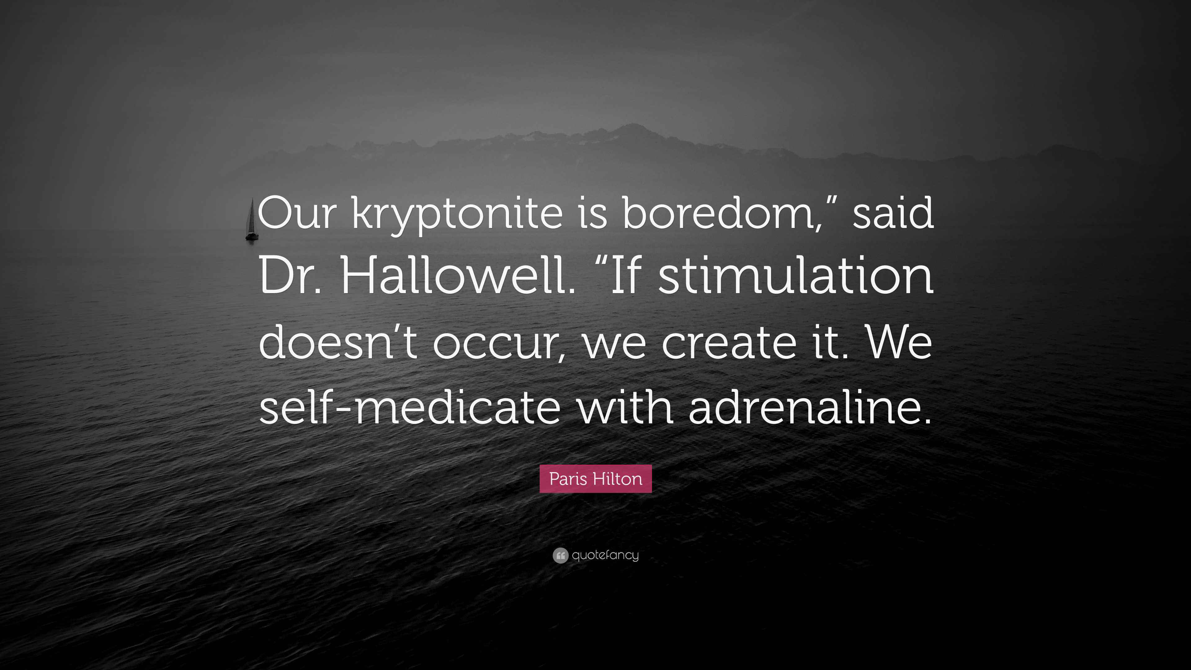 Paris Hilton Quote: “Our kryptonite is boredom,” said Dr. Hallowell ...