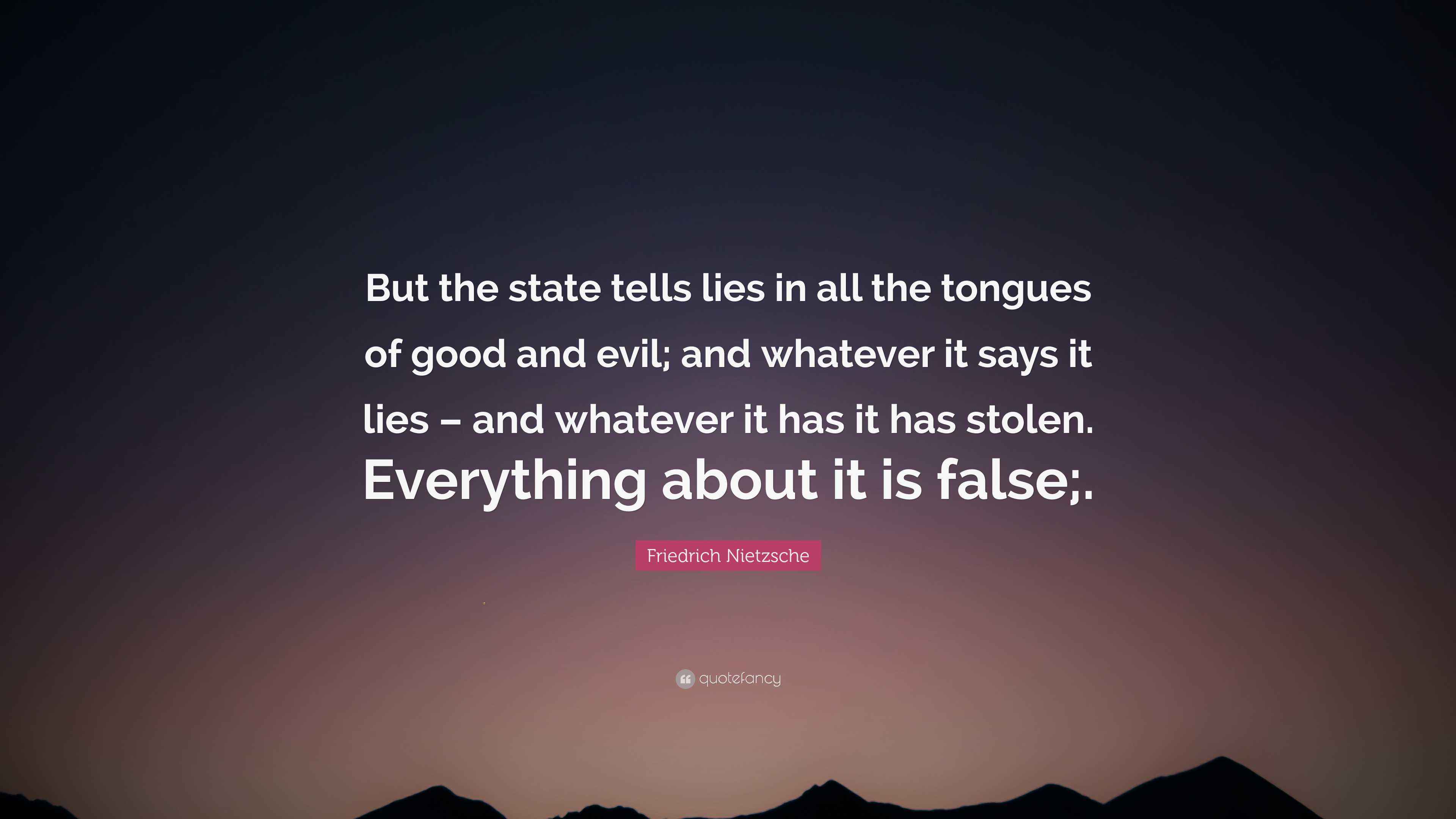 Friedrich Nietzsche Quote: “But the state tells lies in all the tongues ...