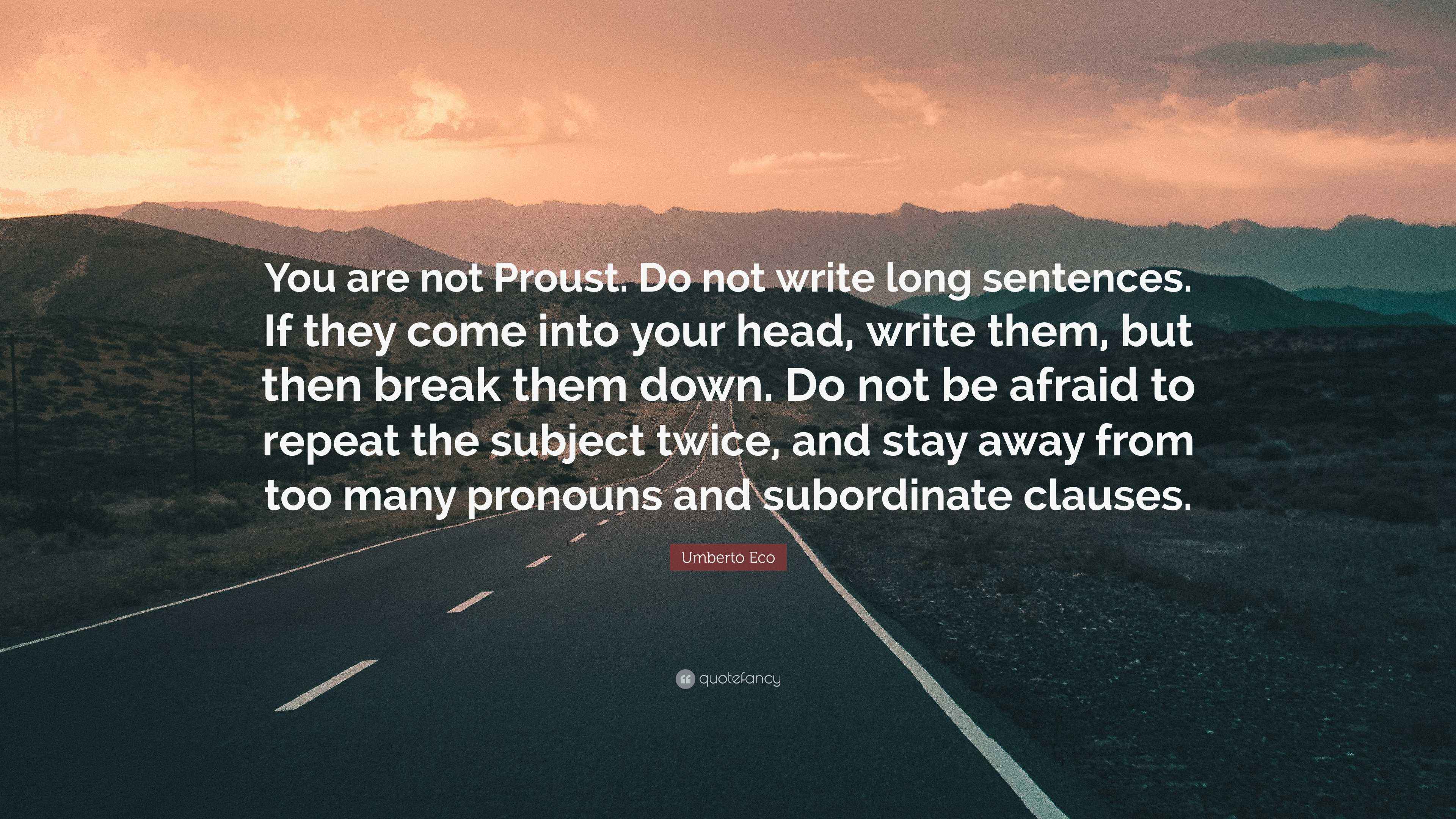 Umberto Eco Quote: “You are not Proust. Do not write long sentences. If ...
