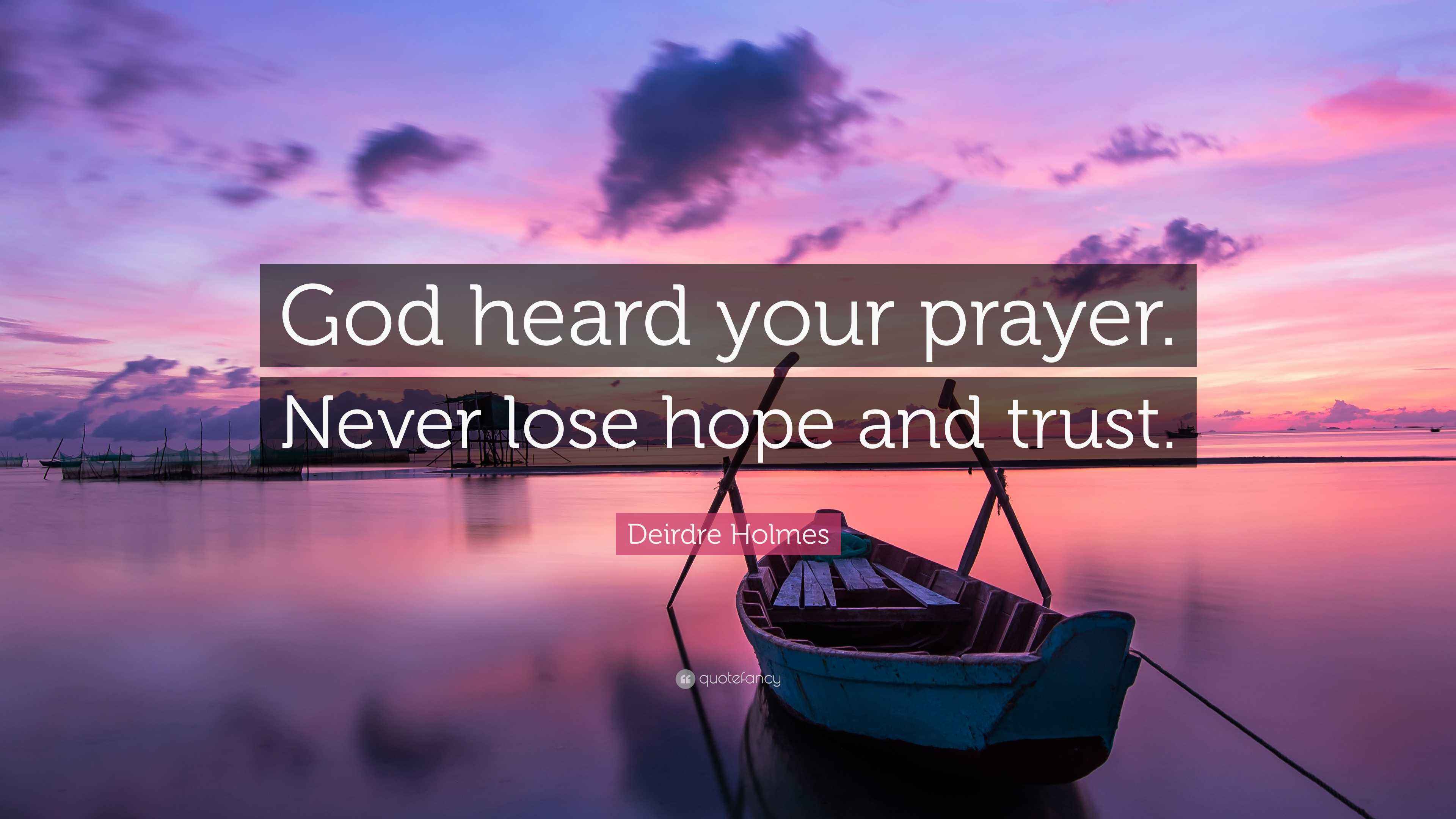Deirdre Holmes Quote: “God heard your prayer. Never lose hope and trust.”