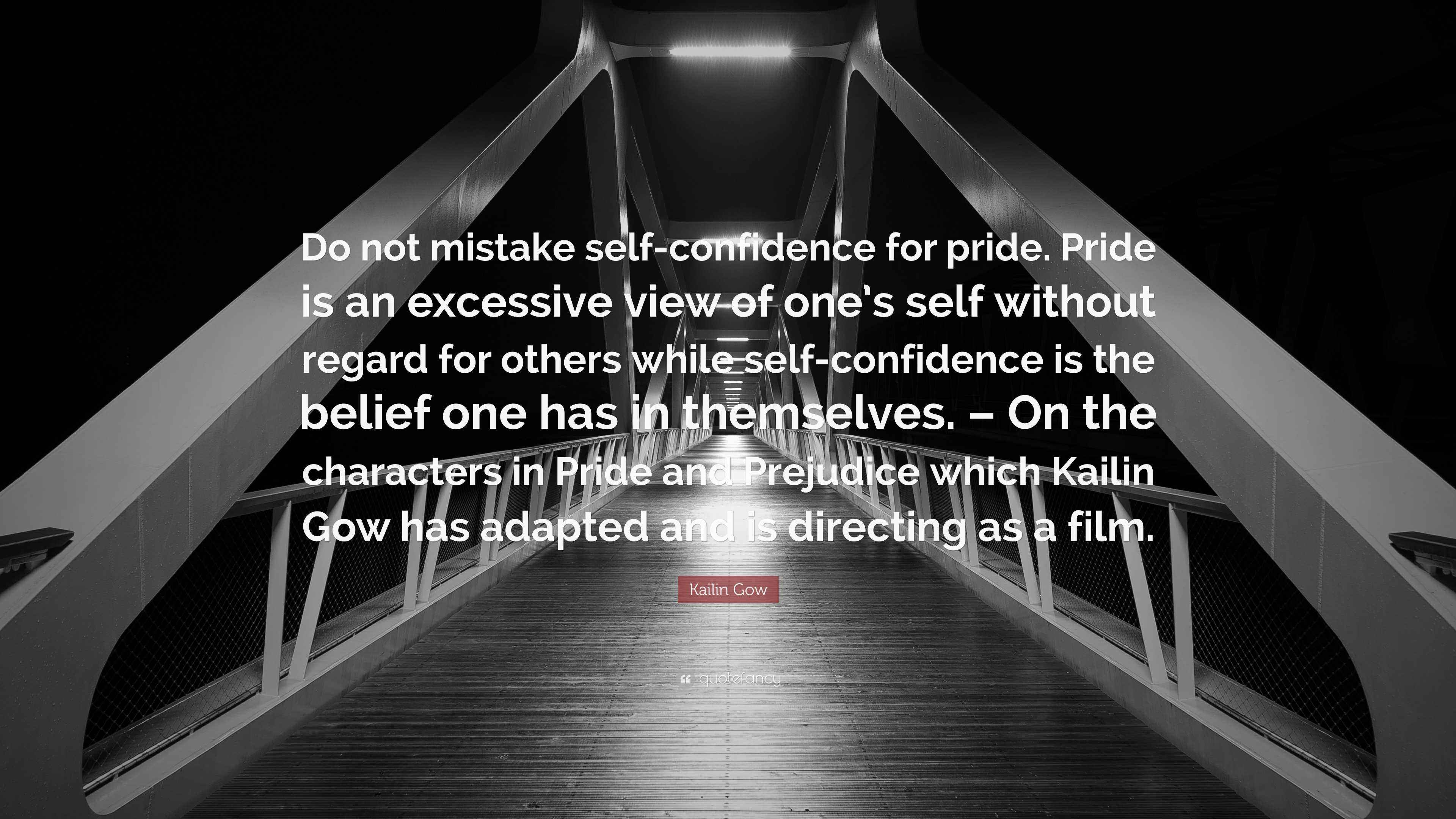 Kailin Gow Quote: “Do not mistake self-confidence for pride. Pride is ...