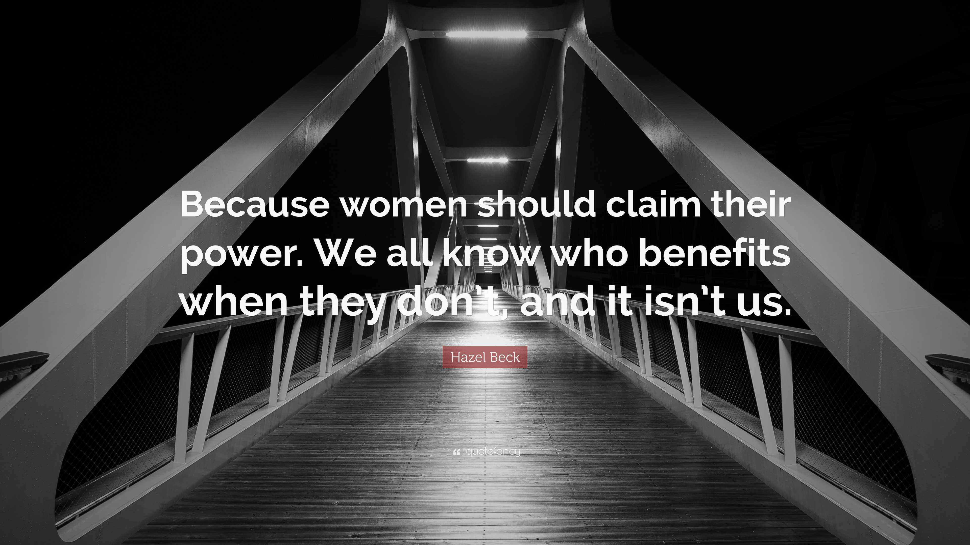Hazel Beck Quote: “Because women should claim their power. We all know ...