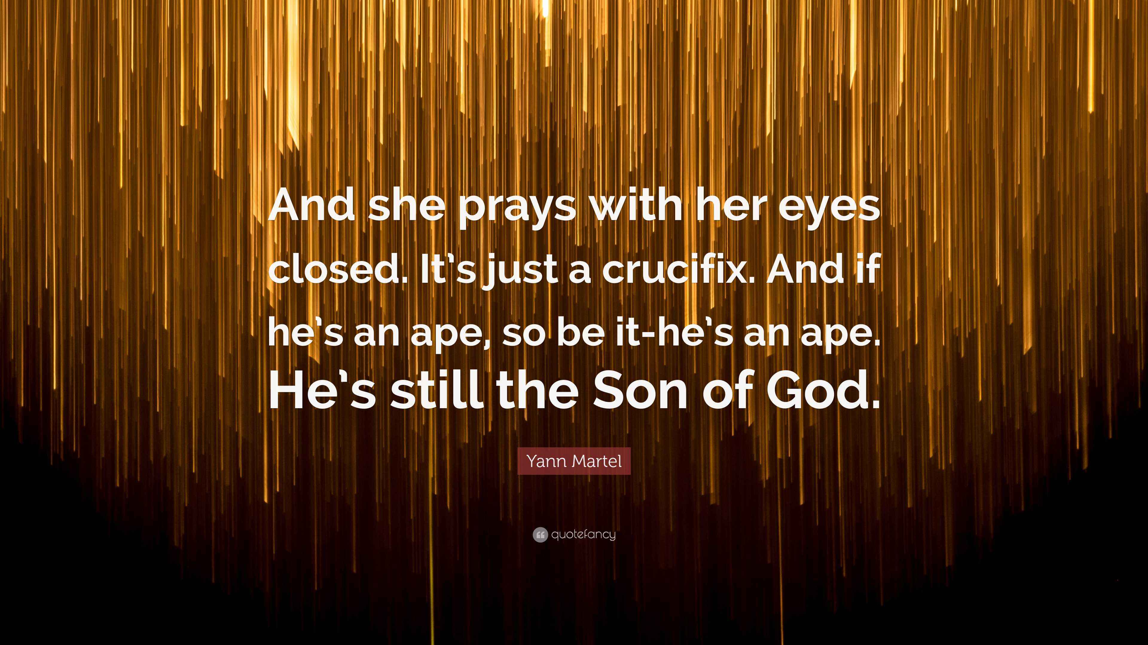 Yann Martel Quote: “And she prays with her eyes closed. It’s just a ...