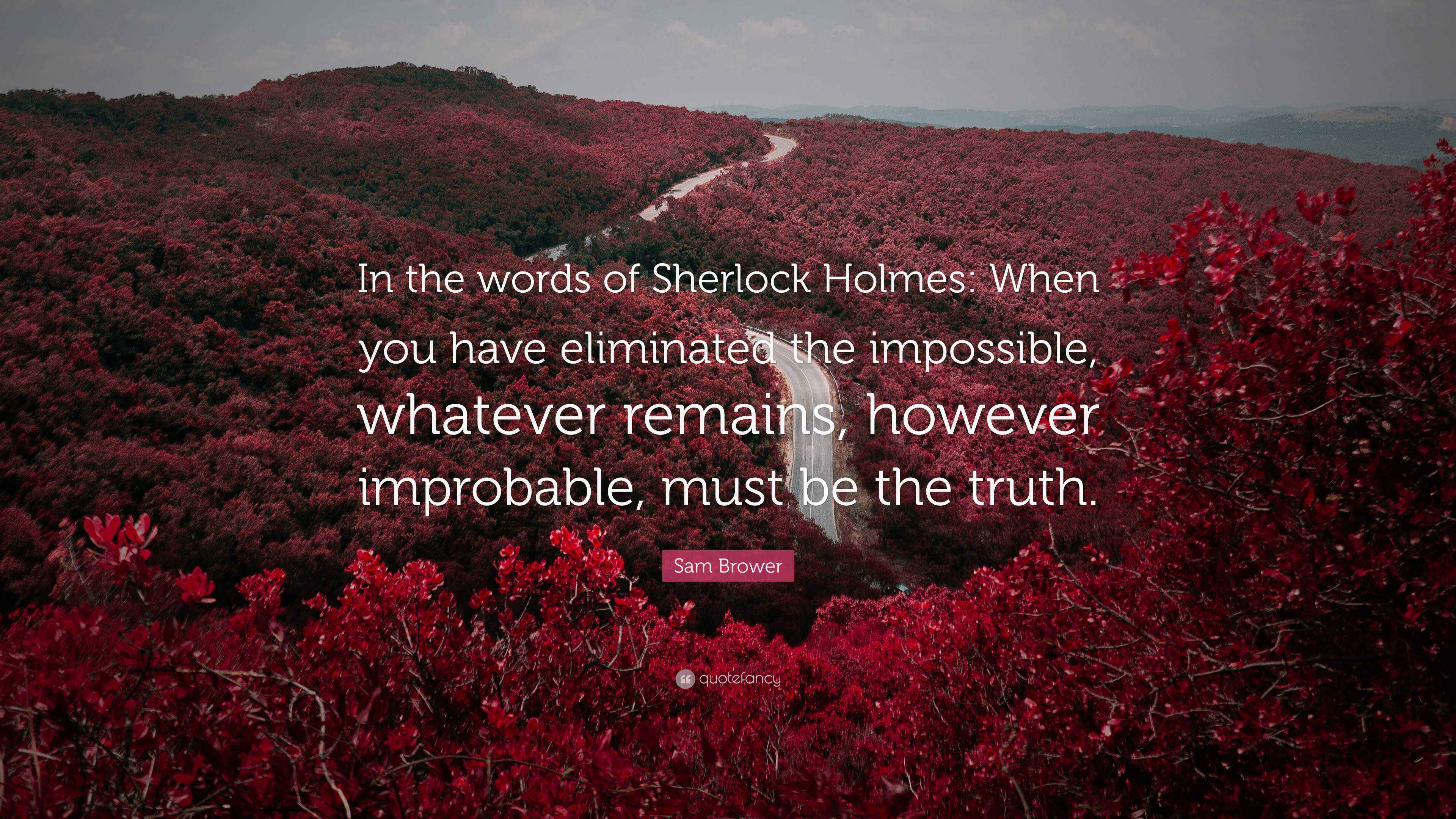 Sam Brower Quote: “In the words of Sherlock Holmes: When you have ...