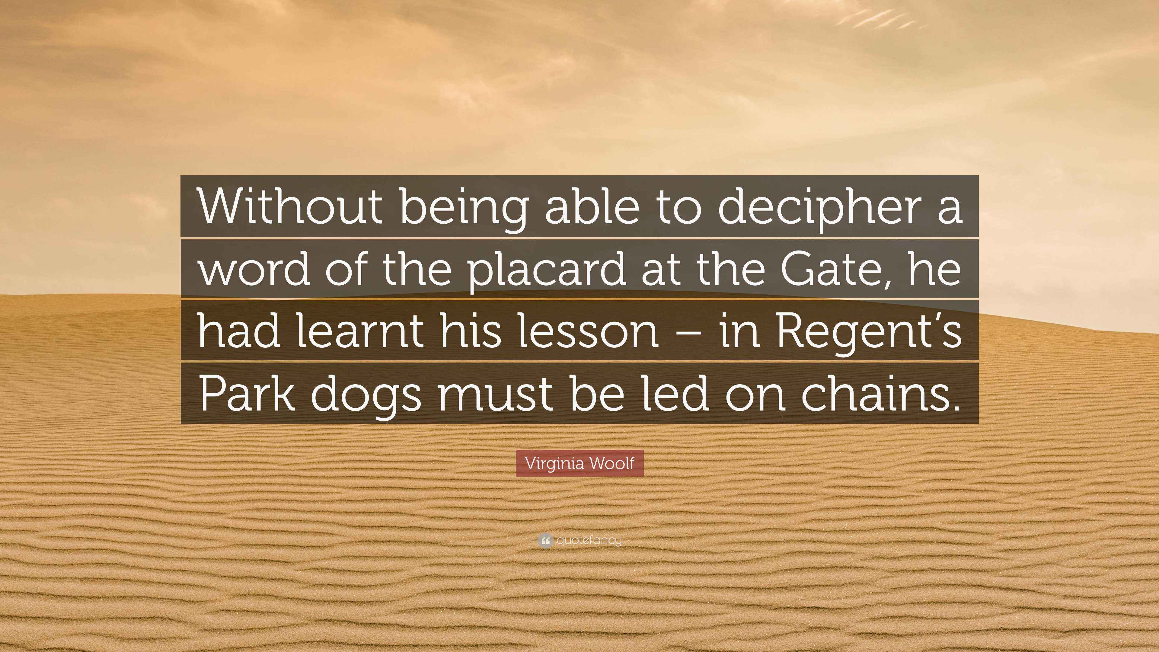 Virginia Woolf Quote: “Without being able to decipher a word of the ...