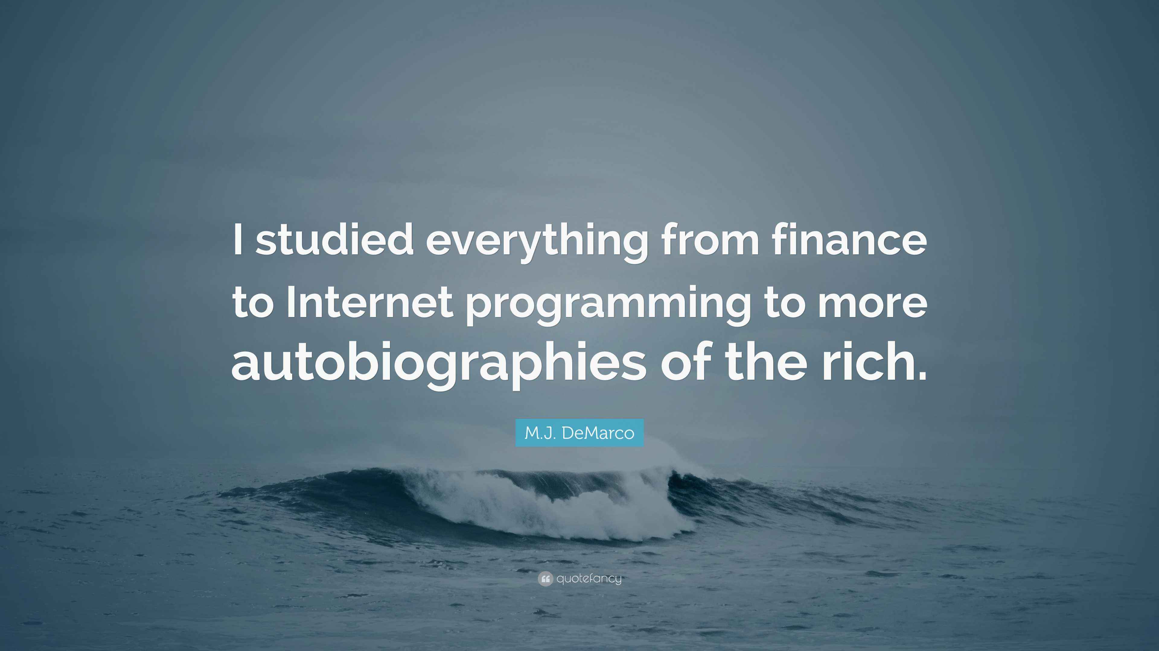 M.J. DeMarco Quote: “I studied everything from finance to Internet ...