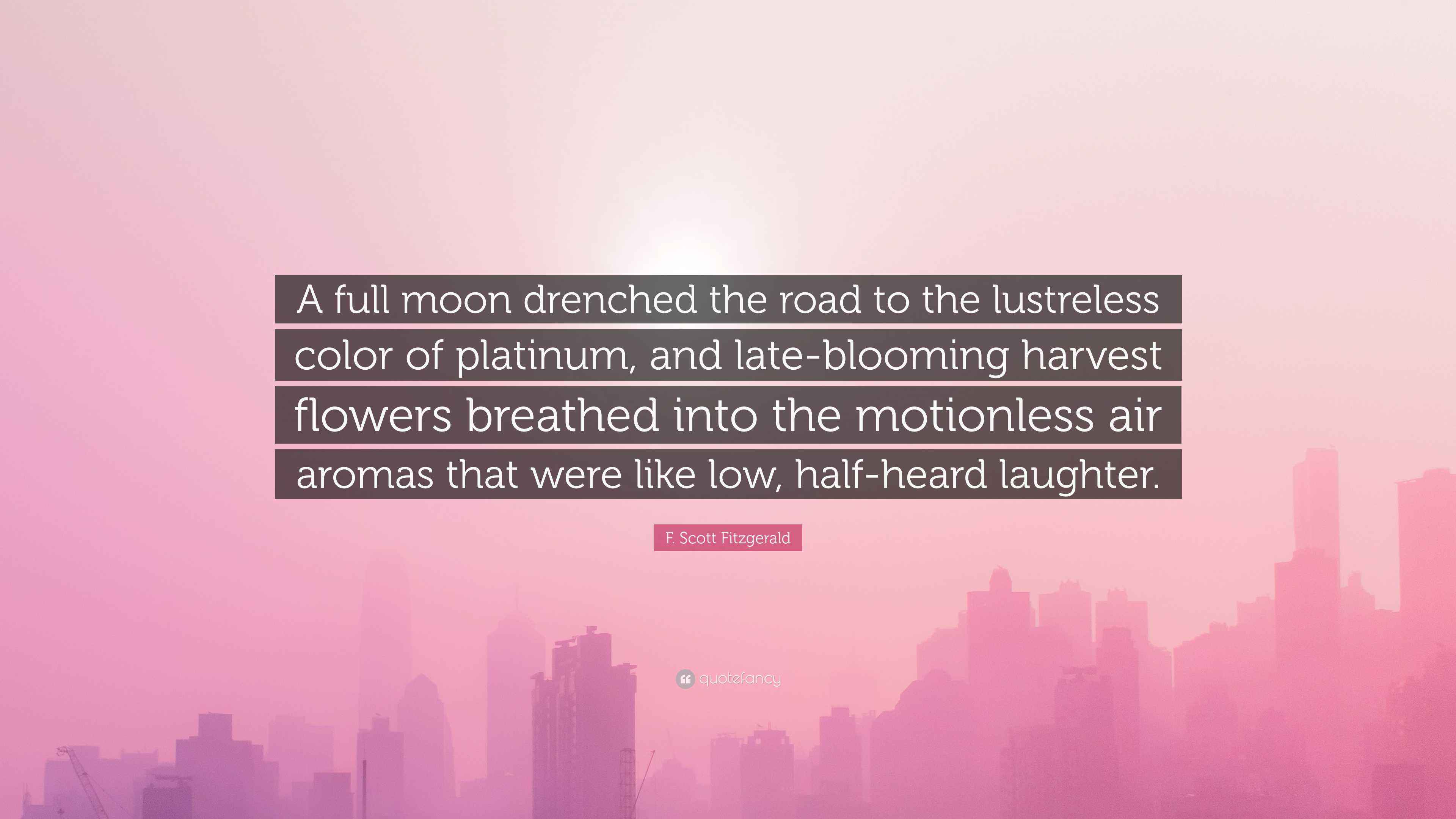 F. Scott Fitzgerald Quote: “A full moon drenched the road to the ...