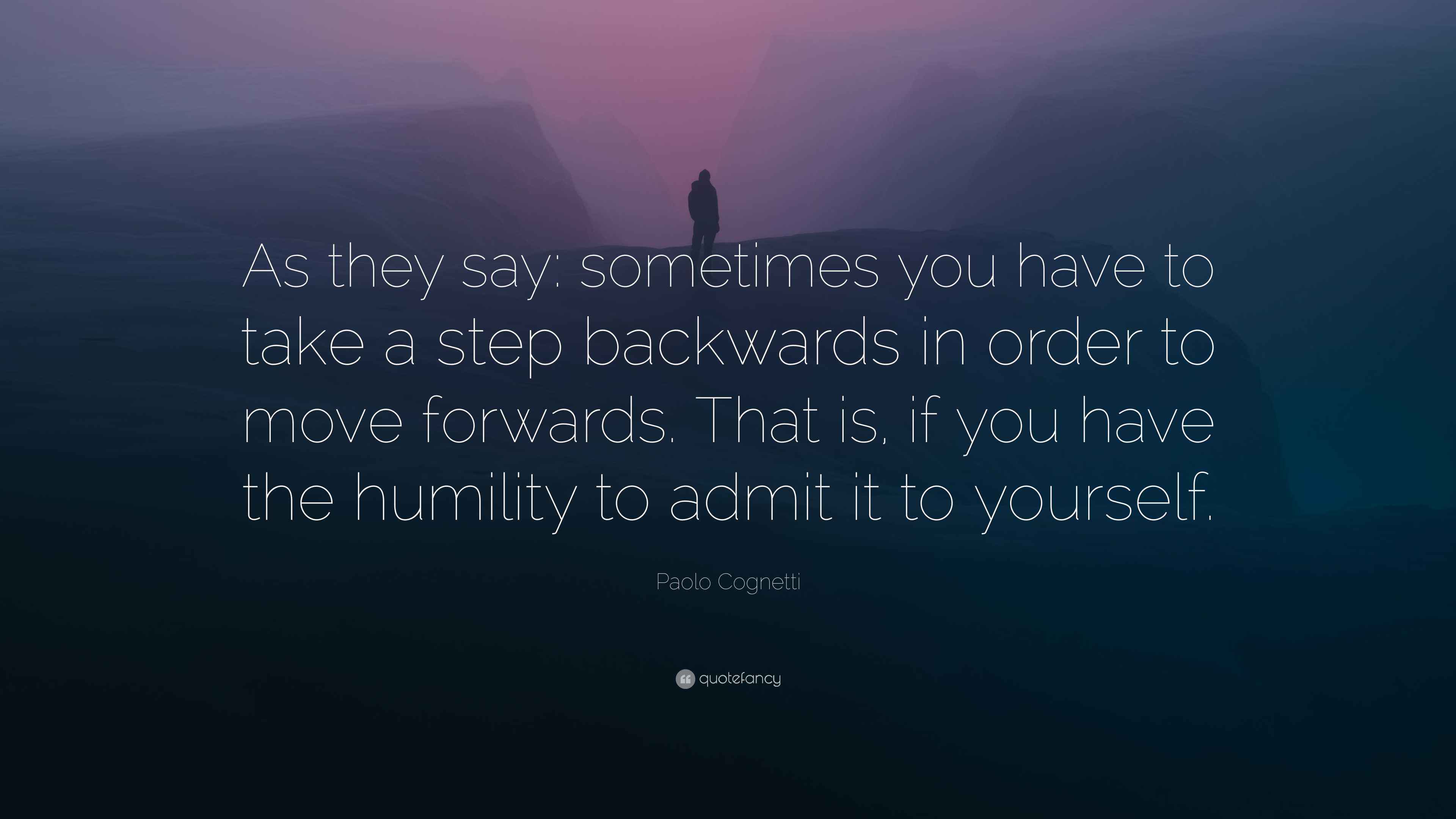 Paolo Cognetti Quote: “As they say: sometimes you have to take a step ...