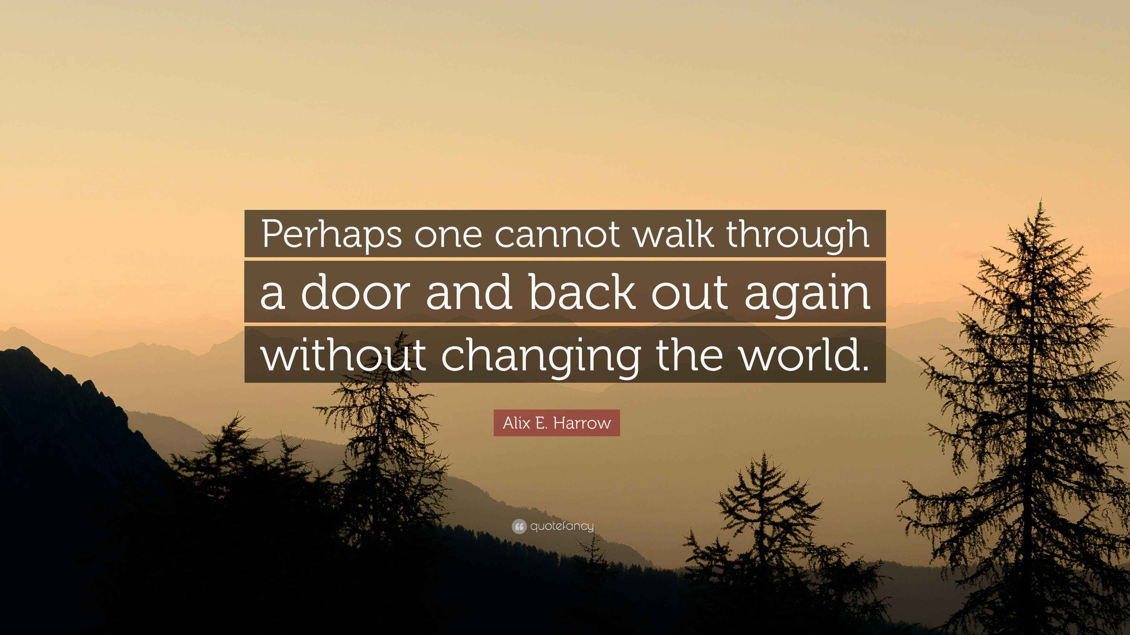 Alix E. Harrow Quote: “Perhaps one cannot walk through a door and back ...