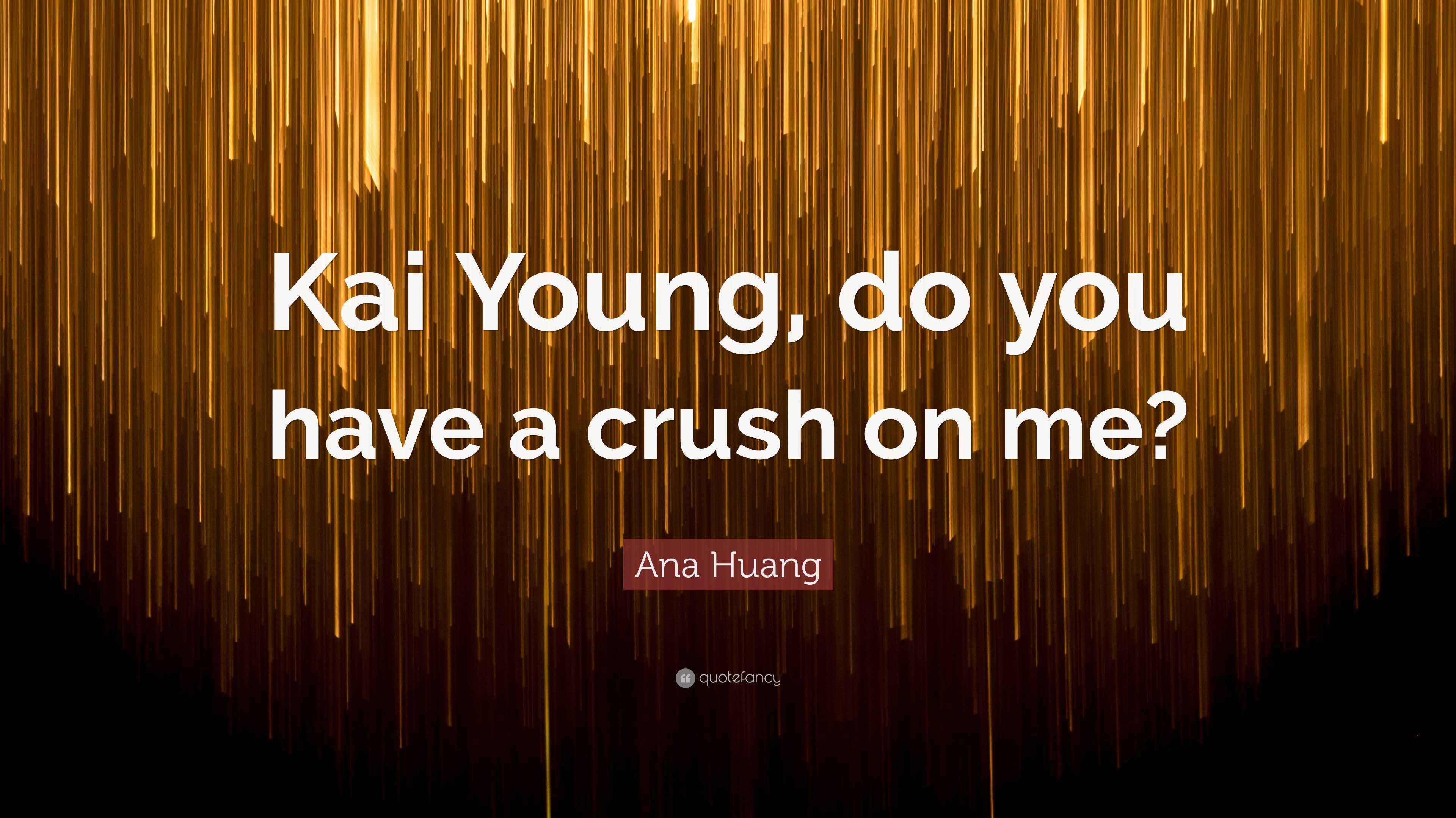 Ana Huang Quote: “Kai Young, do you have a crush on me?”