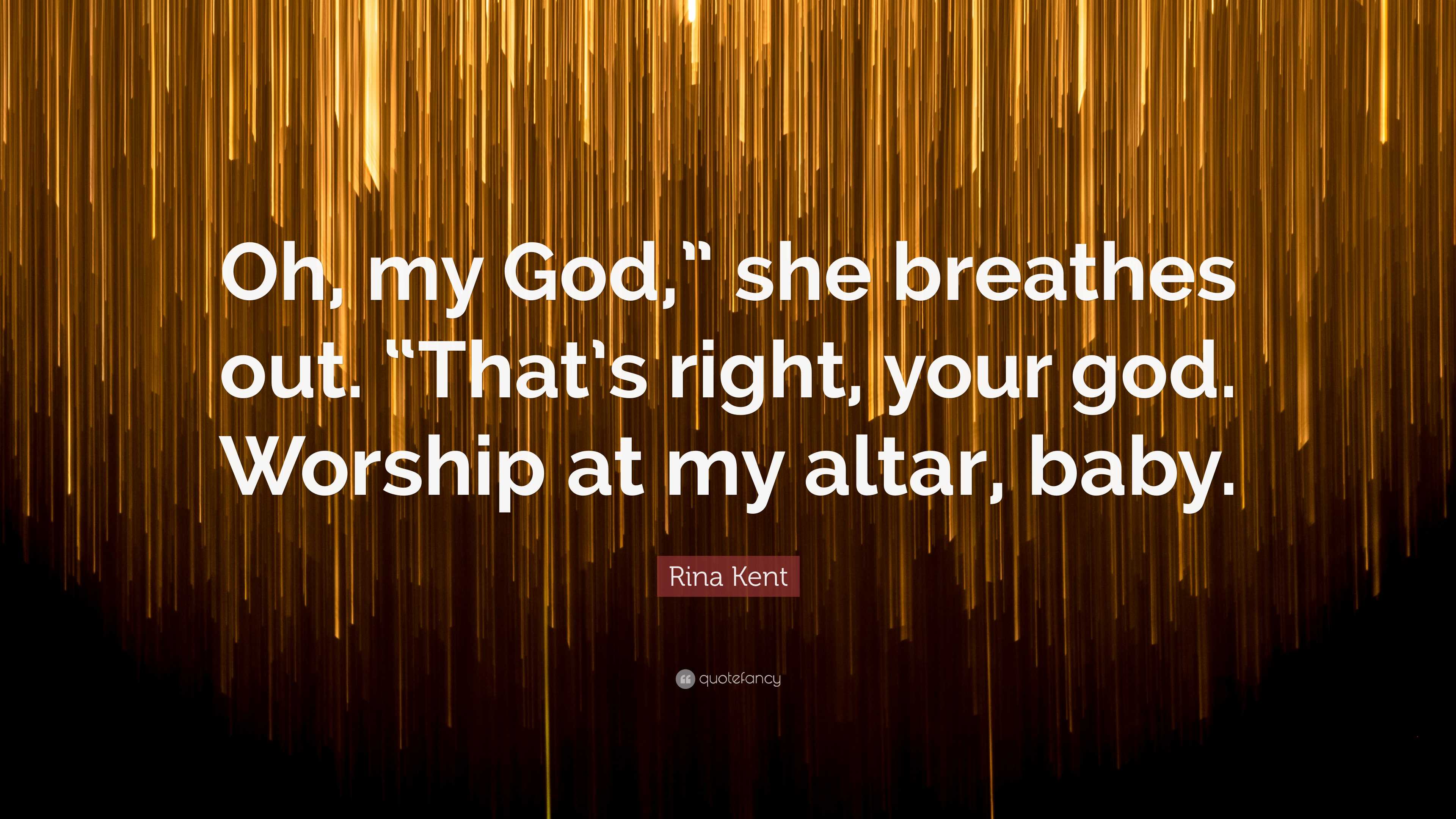 Rina Kent Quote: “Oh, my God,” she breathes out. “That’s right, your ...