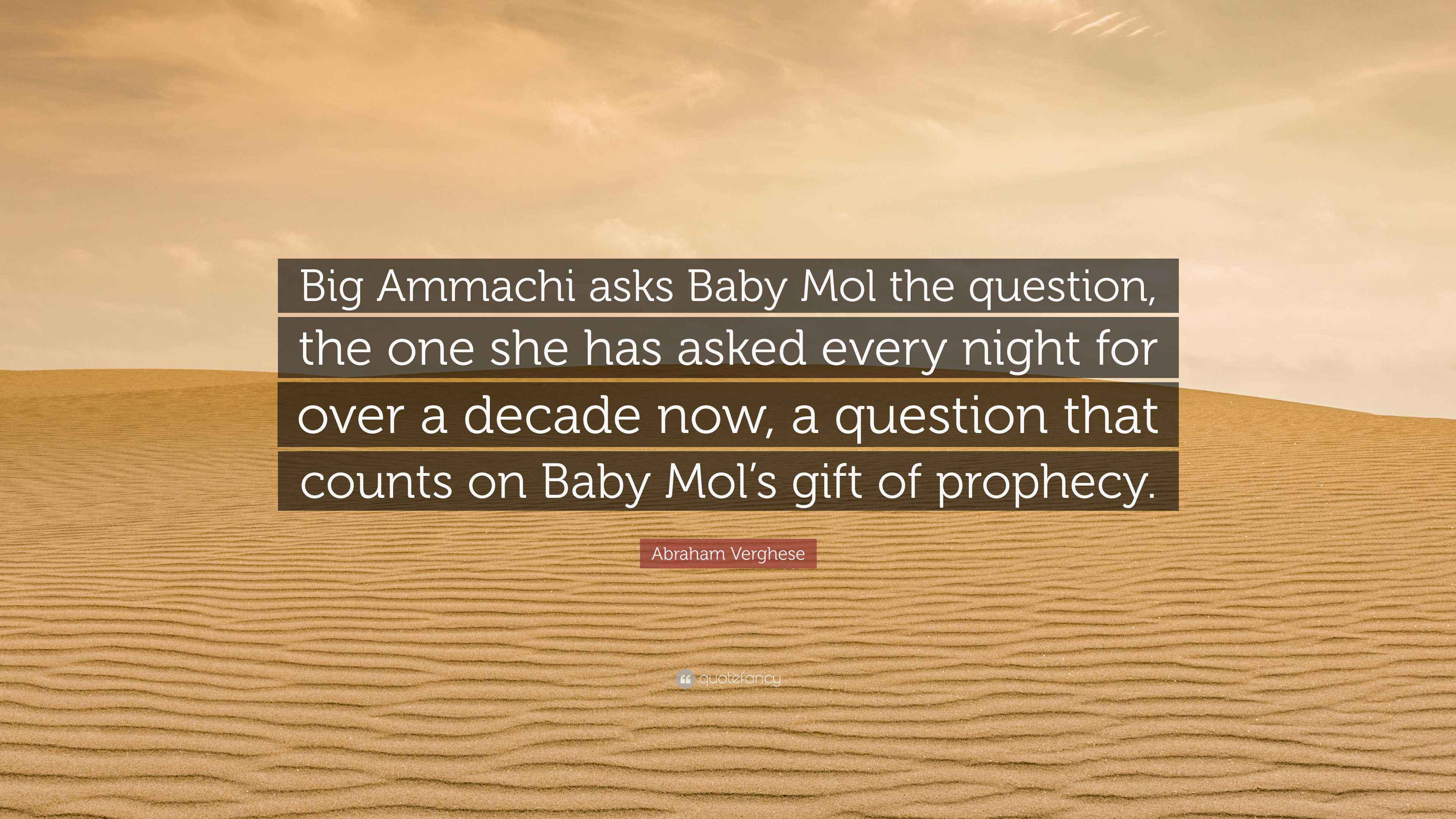 Abraham Verghese Quote: “Big Ammachi asks Baby Mol the question, the ...
