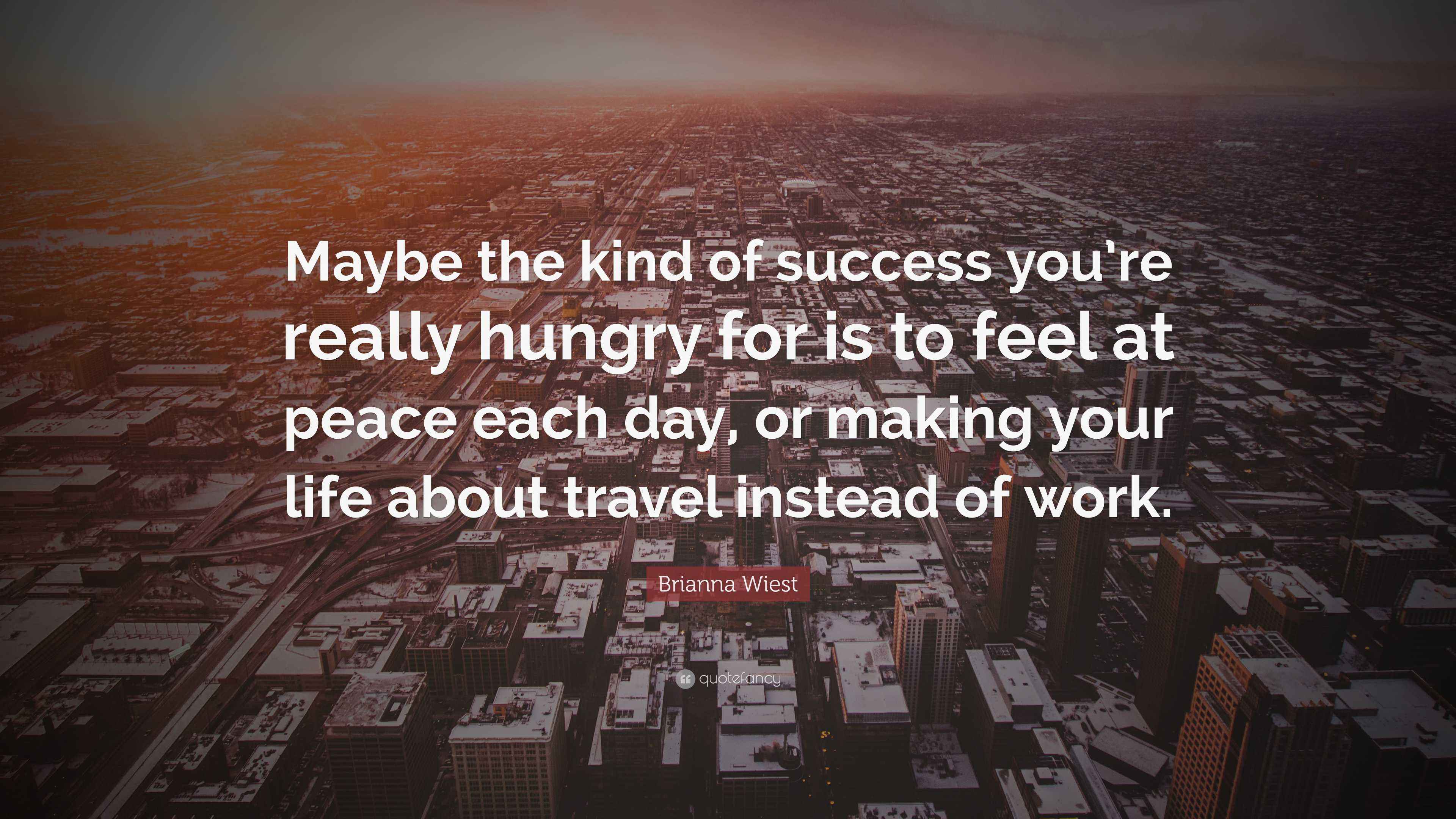 Brianna Wiest Quote: “Maybe the kind of success you’re really hungry ...